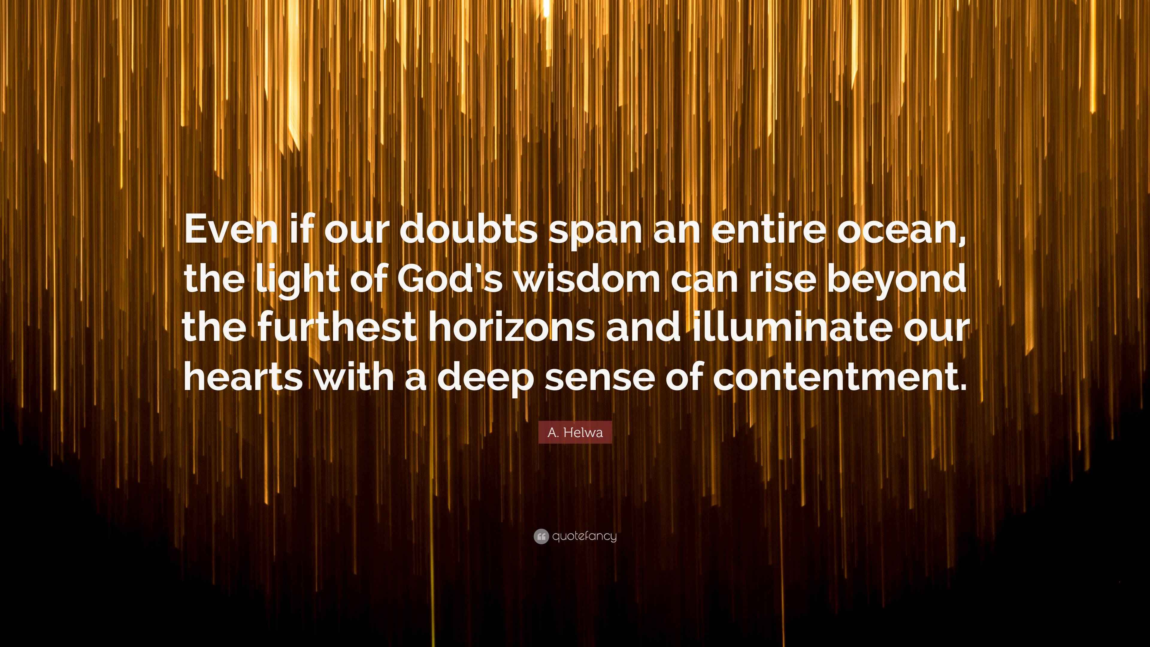 A. Helwa Quote: “Even if our doubts span an entire ocean, the light of ...