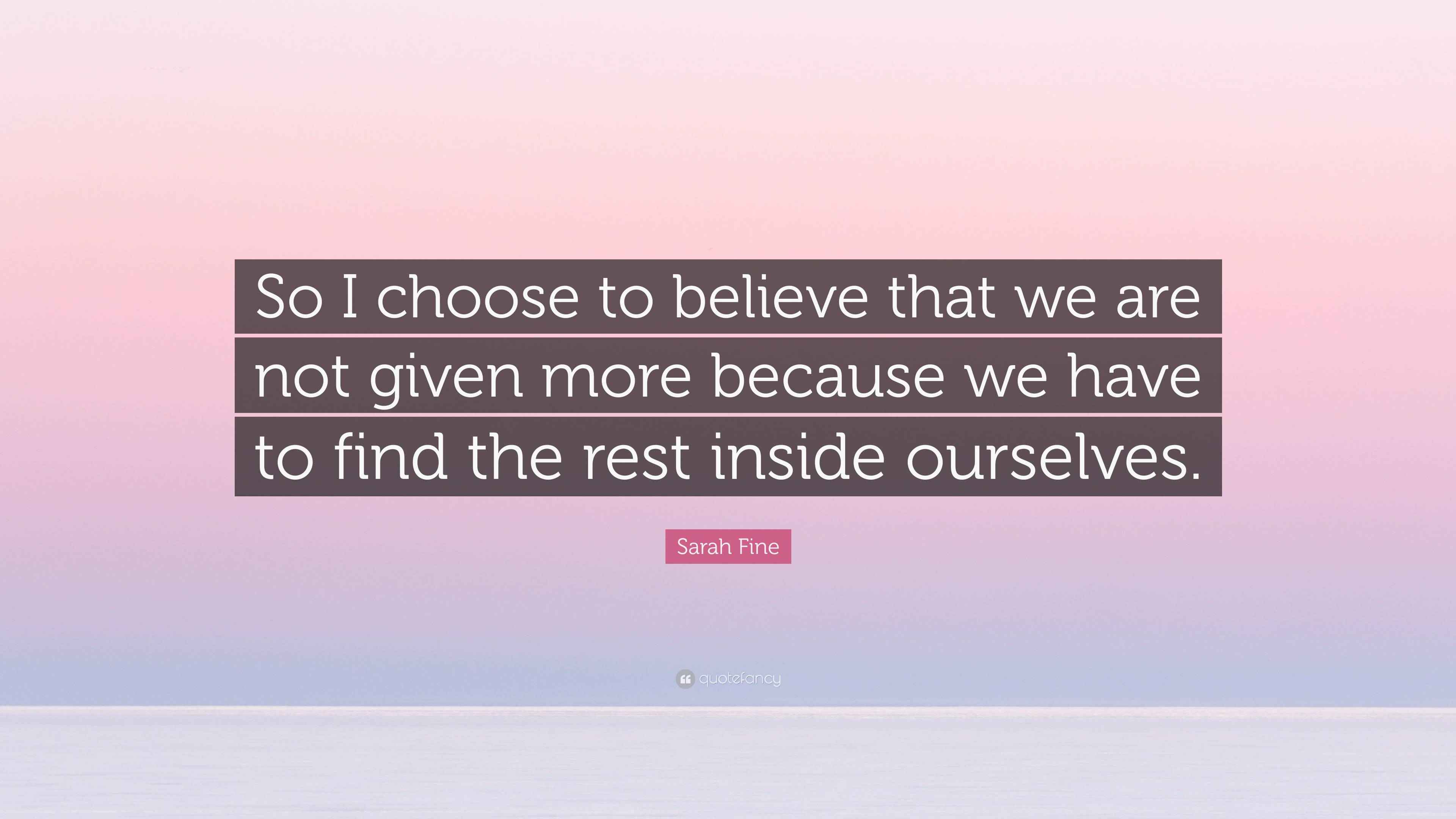 Sarah Fine Quote: “So I choose to believe that we are not given more ...