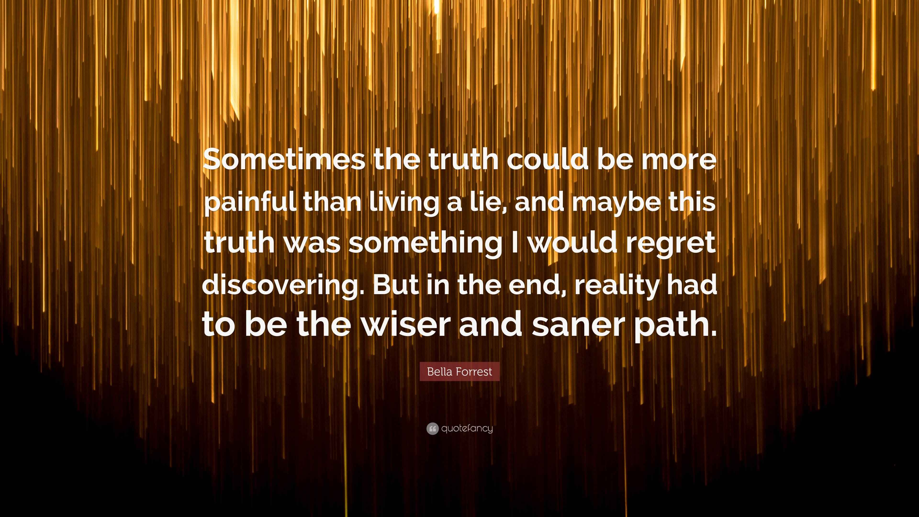 Bella Forrest Quote: “Sometimes the truth could be more painful than ...