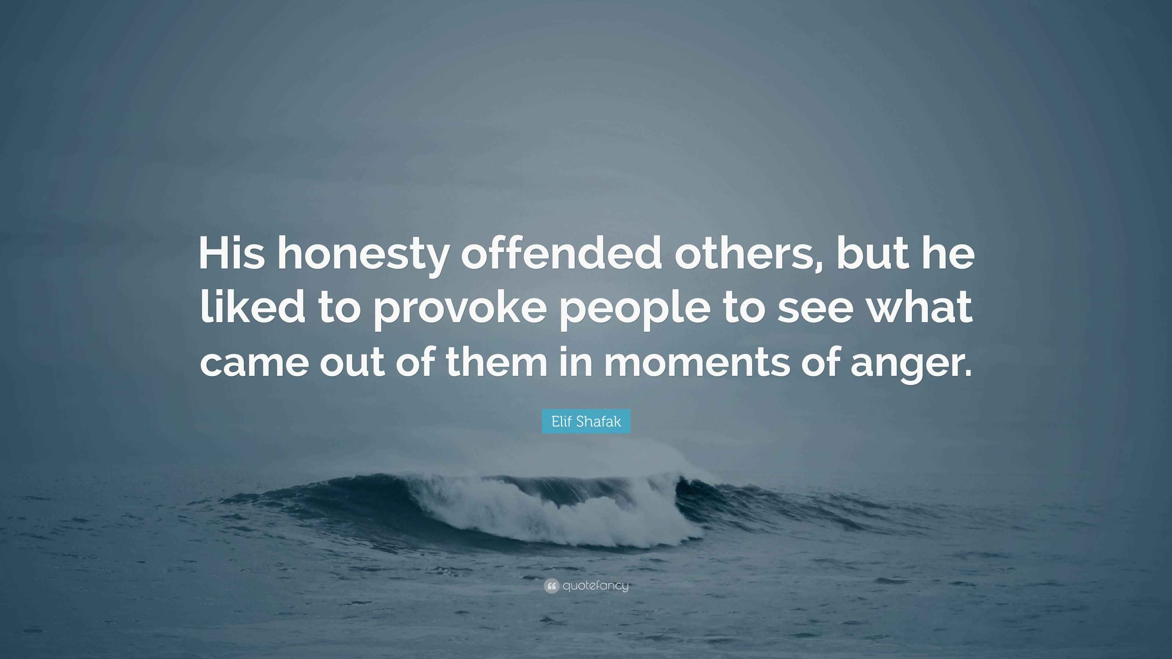Elif Shafak Quote: “His honesty offended others, but he liked to ...