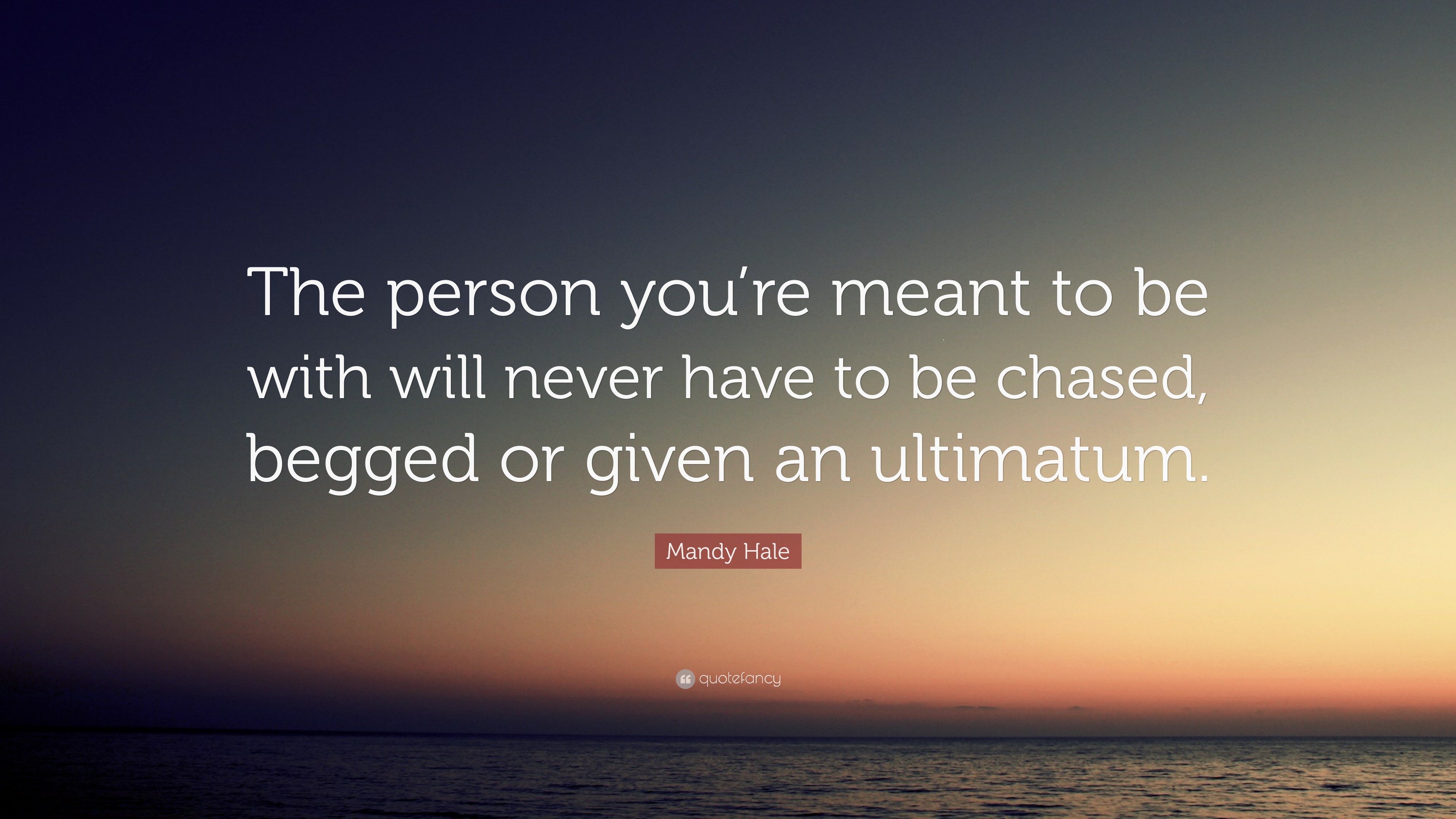 Mandy Hale Quote: “The person you’re meant to be with will never have ...