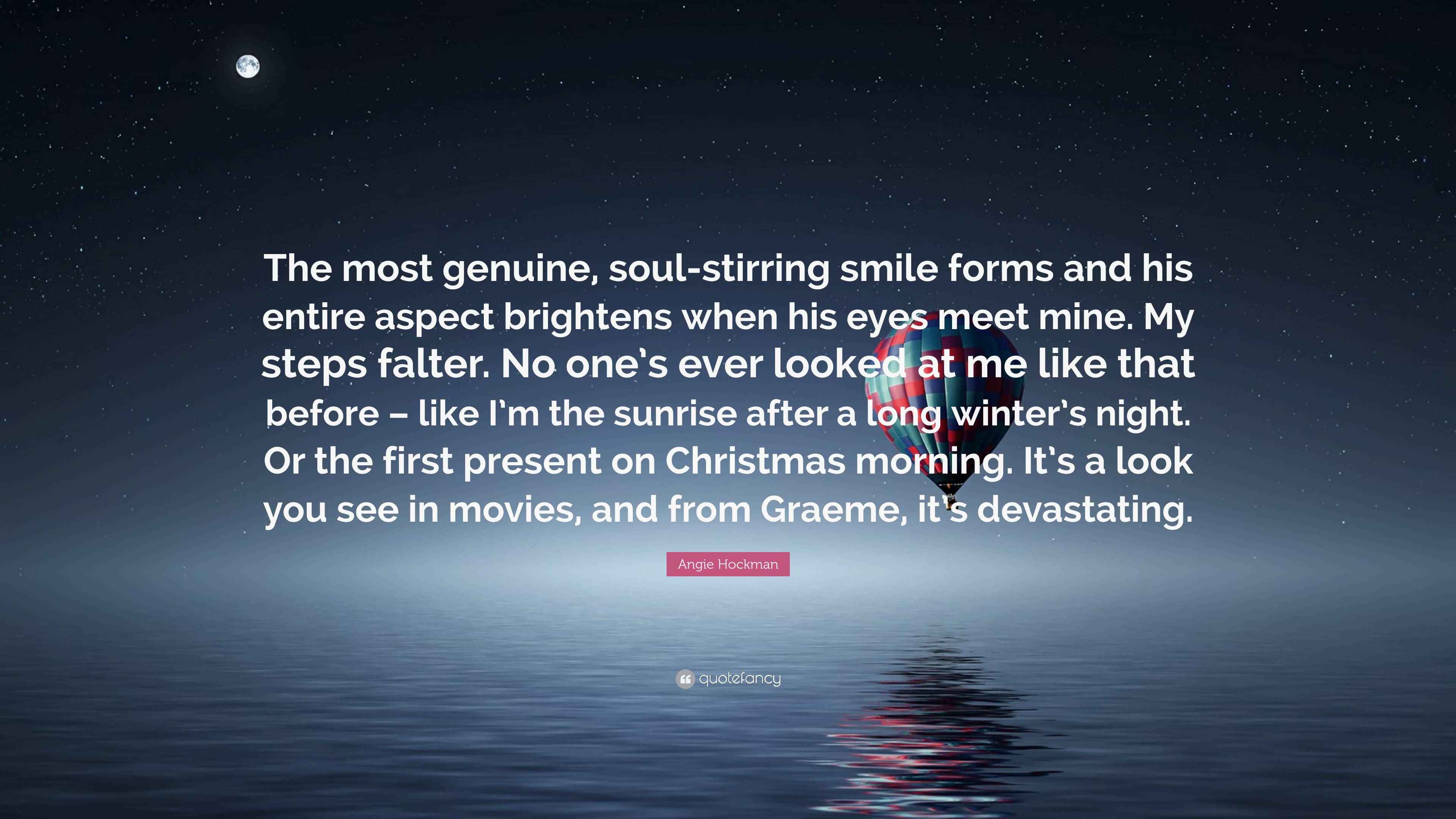 Angie Hockman Quote: “The most genuine, soul-stirring smile forms and ...