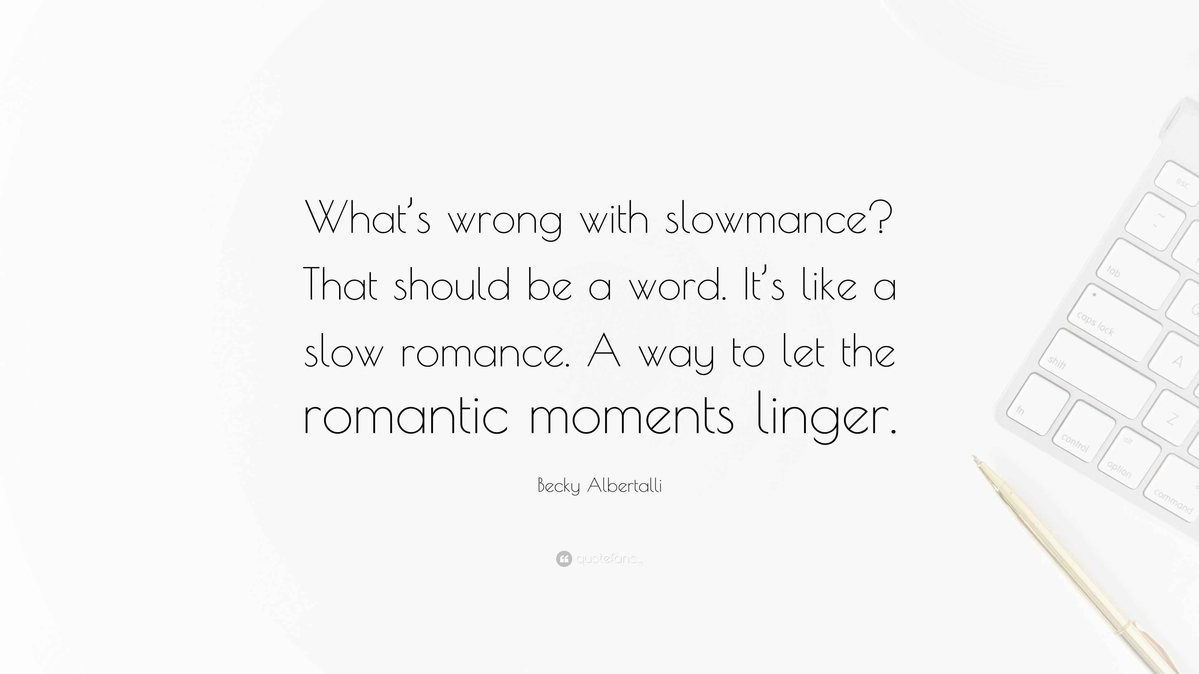 Becky Albertalli Quote: “What’s wrong with slowmance? That should be a ...