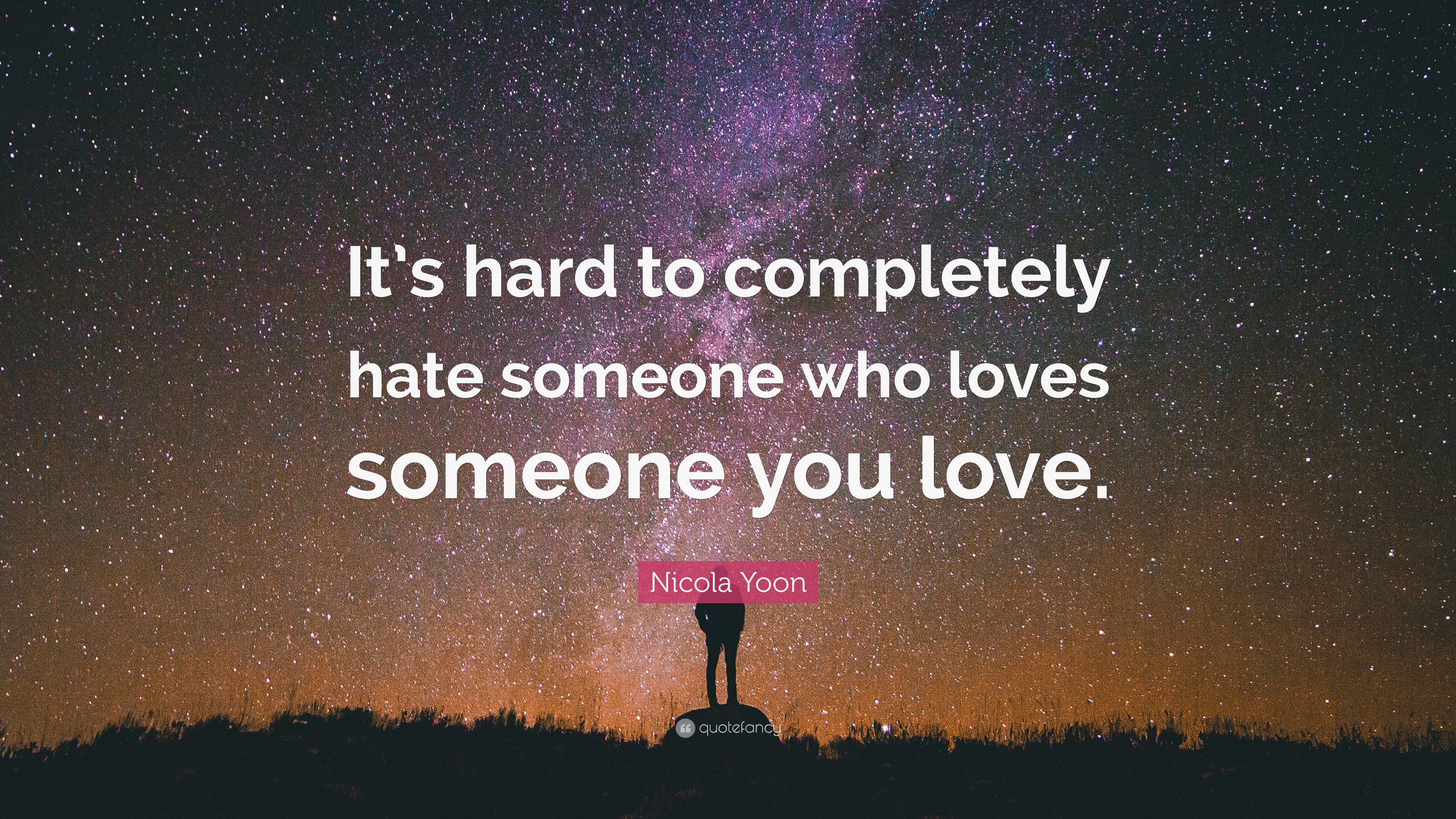 Nicola Yoon Quote: “It’s hard to completely hate someone who loves ...