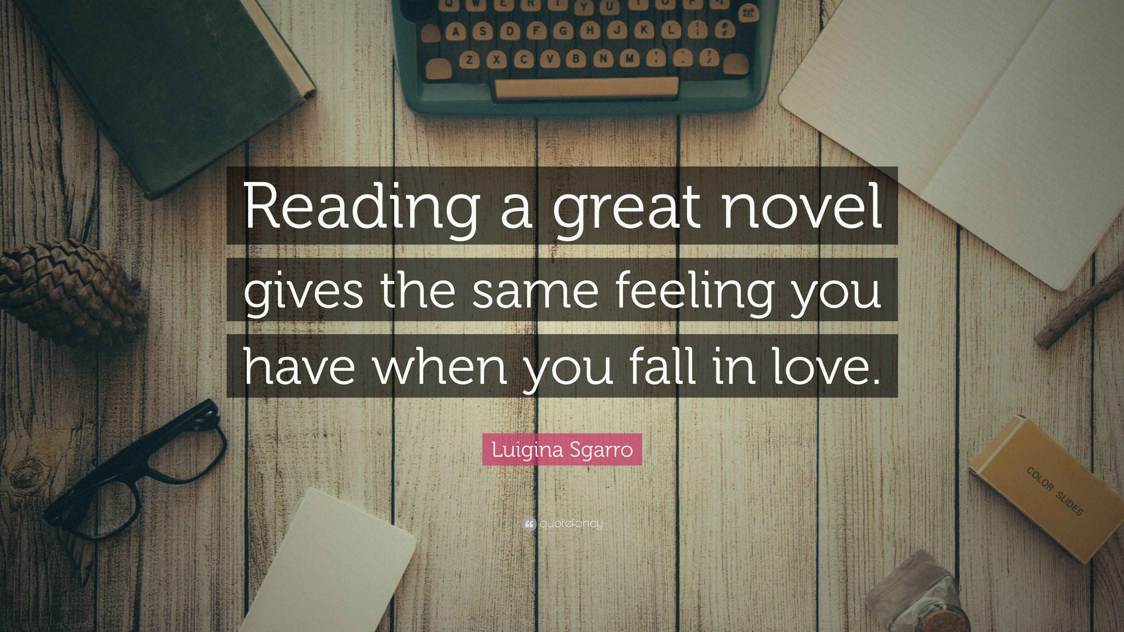 Luigina Sgarro Quote: “Reading a great novel gives the same feeling you ...