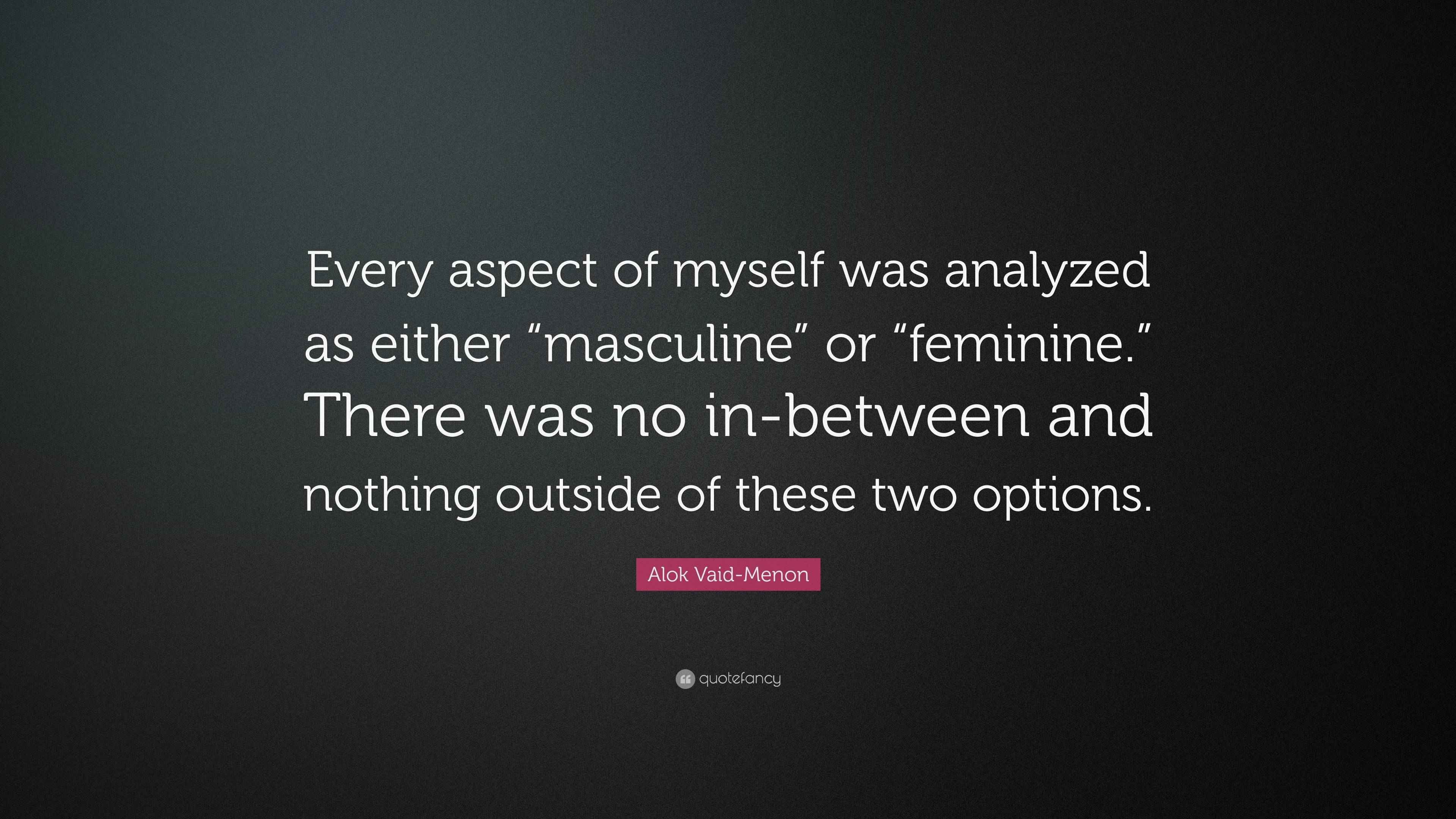 Alok Vaid-Menon Quote: “Every aspect of myself was analyzed as either ...