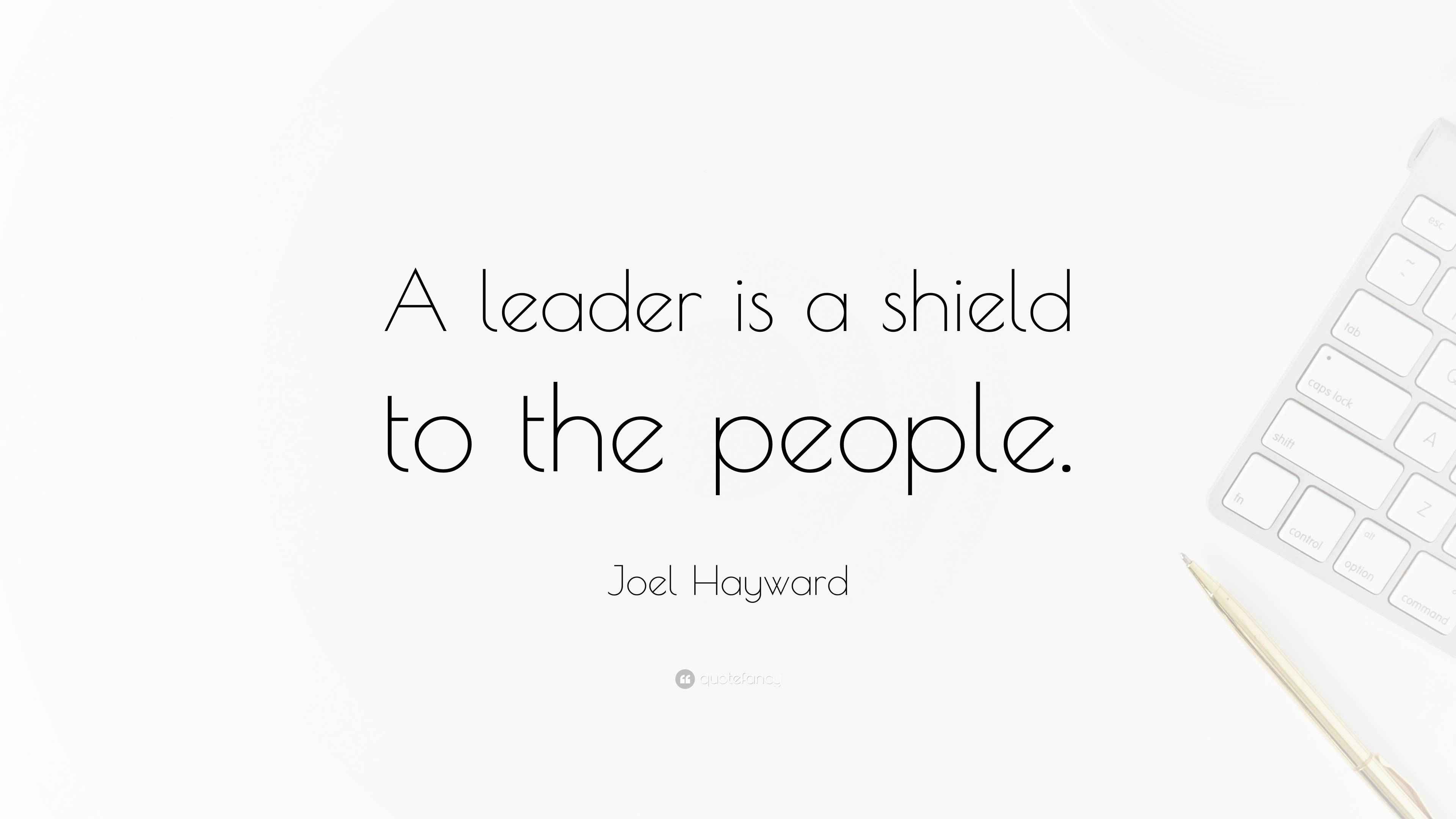 Joel Hayward Quote: “A leader is a shield to the people.”