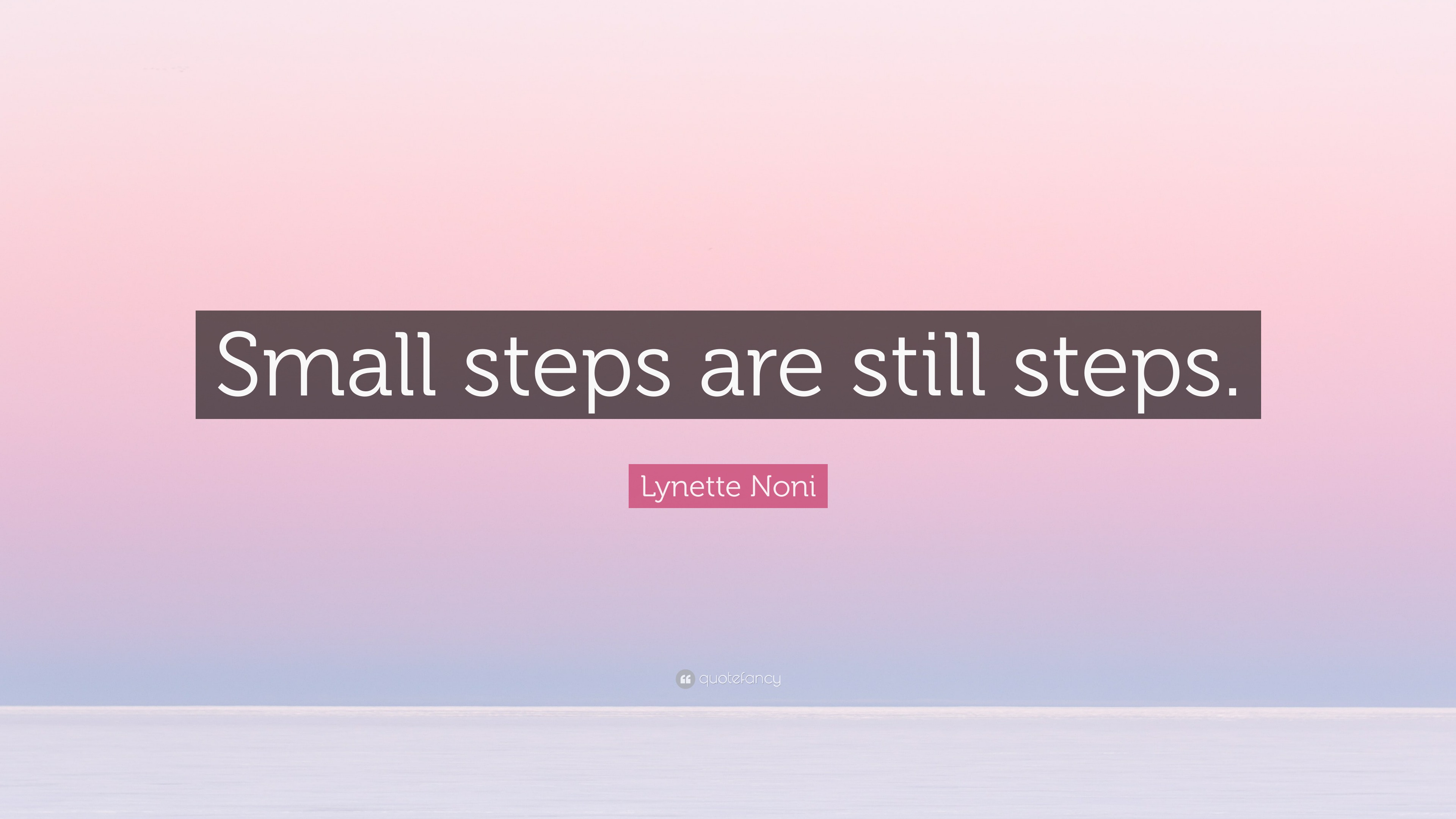 Lynette Noni Quote: “Small steps are still steps.”