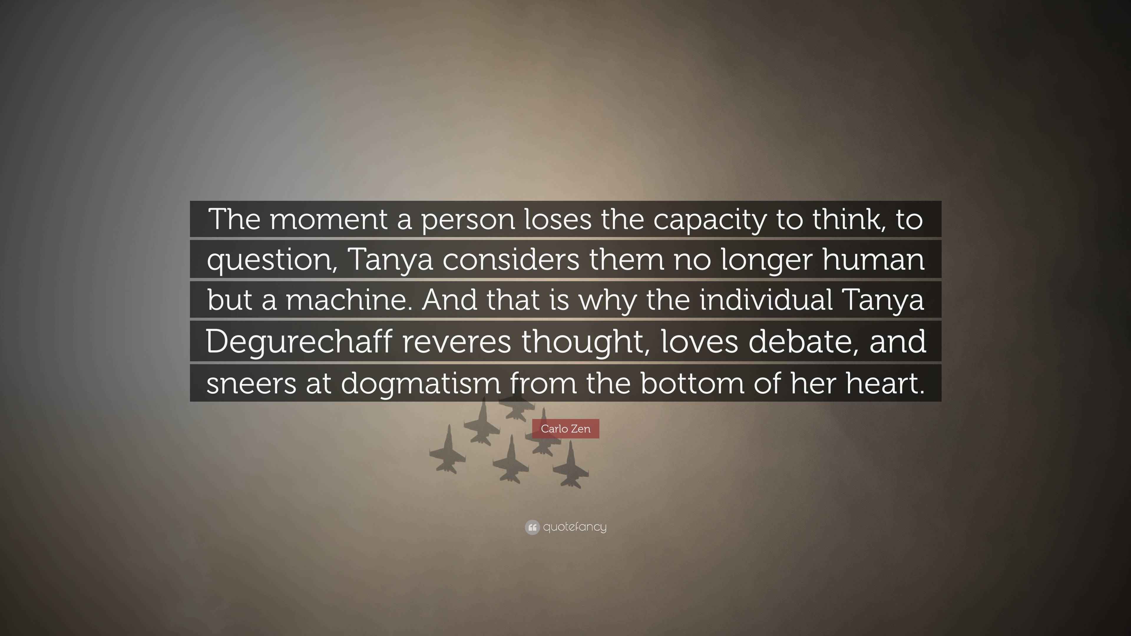 Carlo Zen Quote: “The moment a person loses the capacity to think, to ...