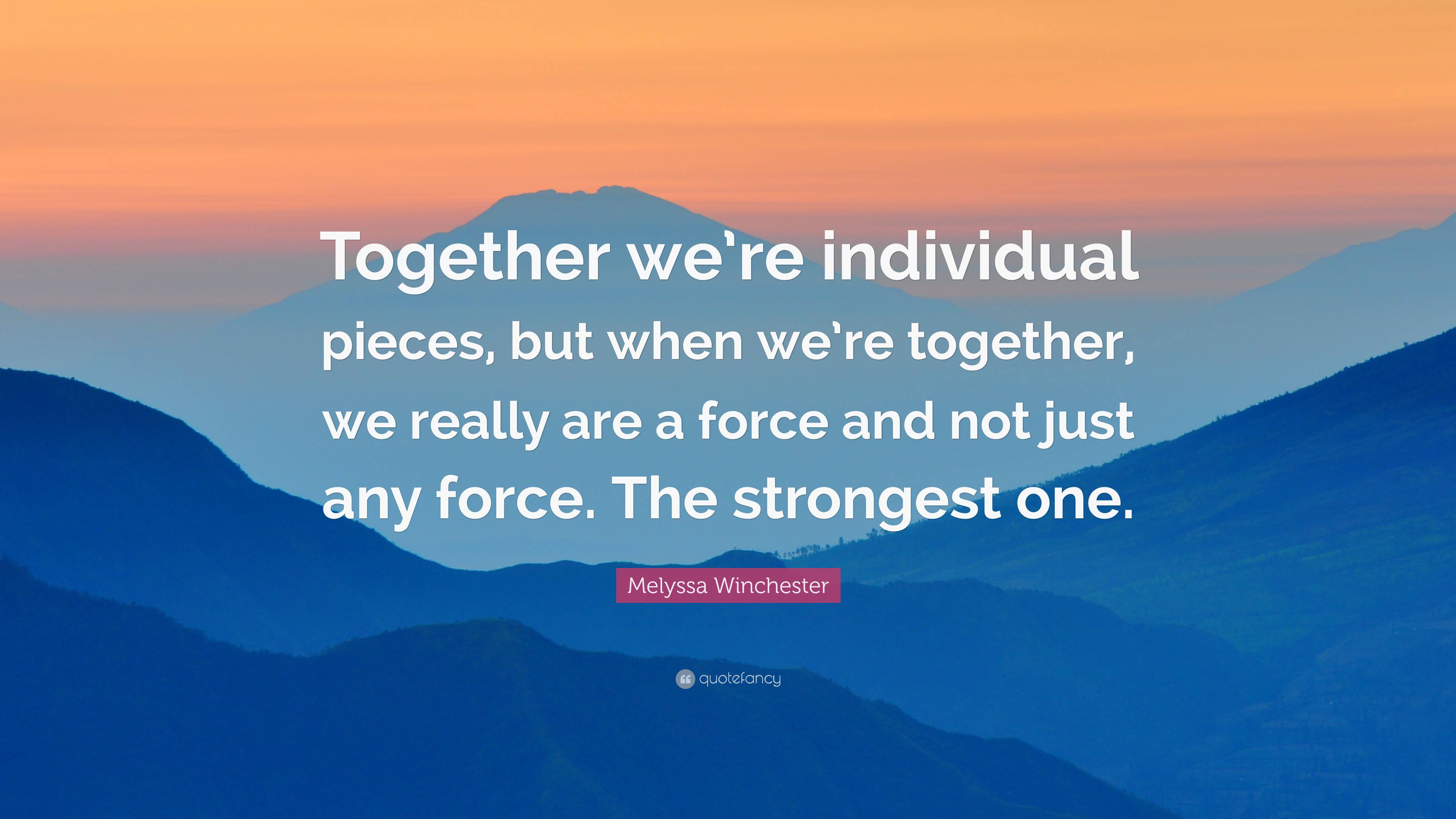 Melyssa Winchester Quote: “Together we’re individual pieces, but when ...
