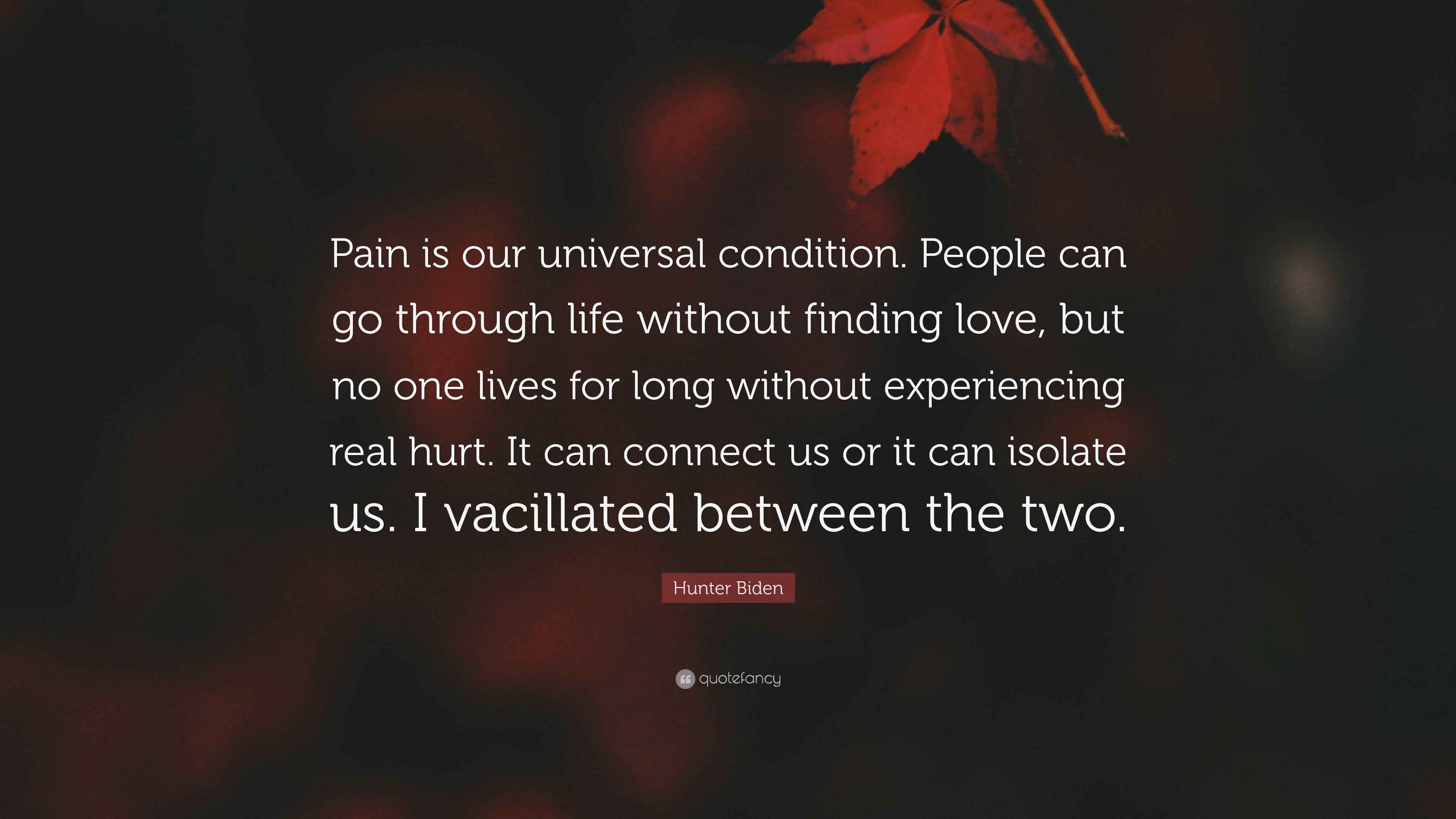 Hunter Biden Quote: “Pain is our universal condition. People can go ...
