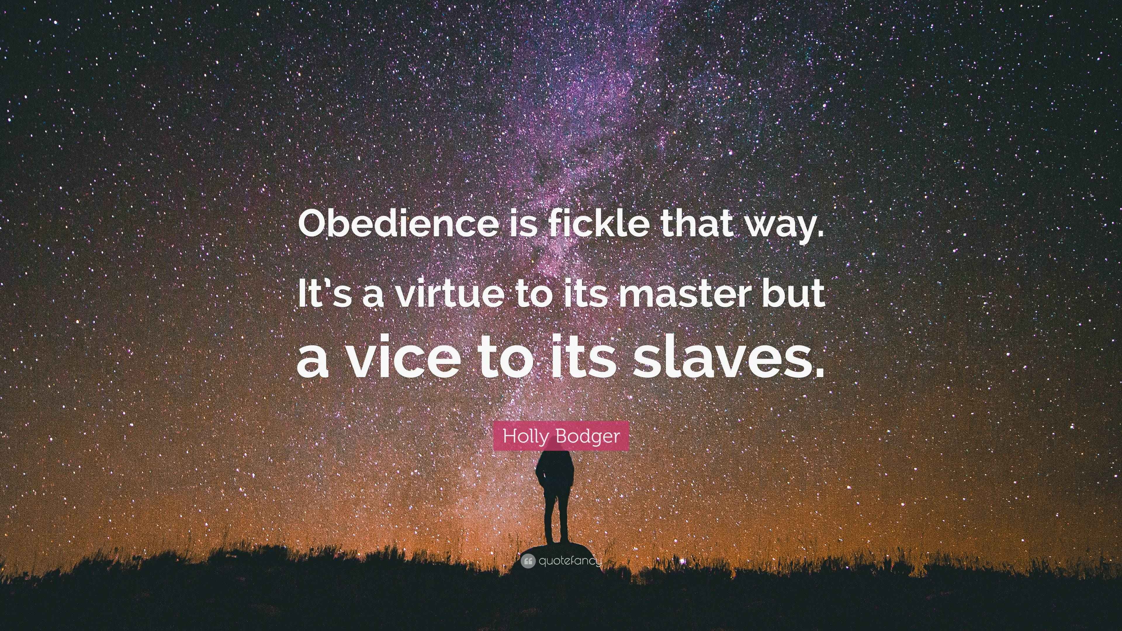 Holly Bodger Quote: “Obedience is fickle that way. It’s a virtue to its ...