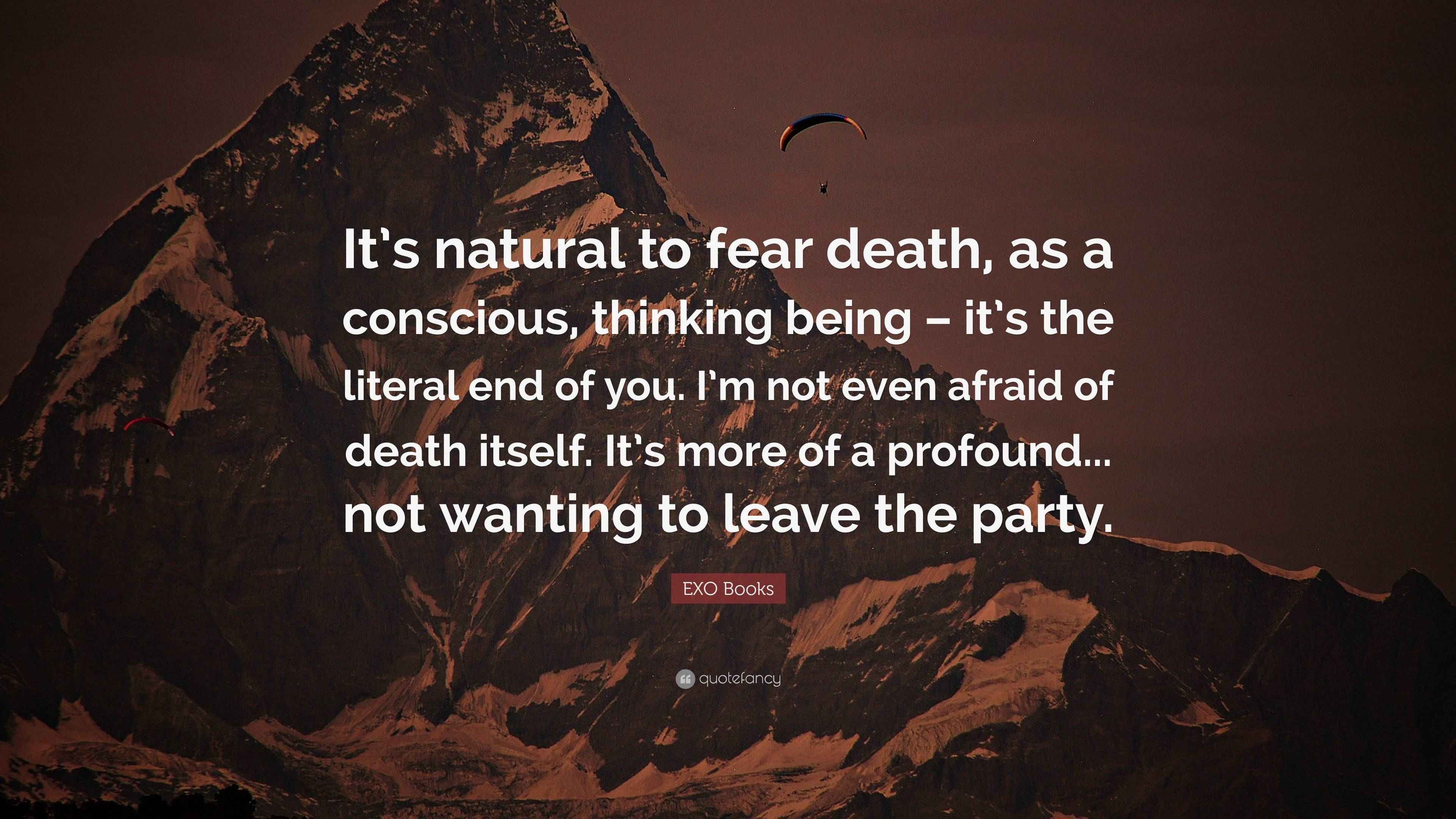 EXO Books Quote: “It’s natural to fear death, as a conscious, thinking ...