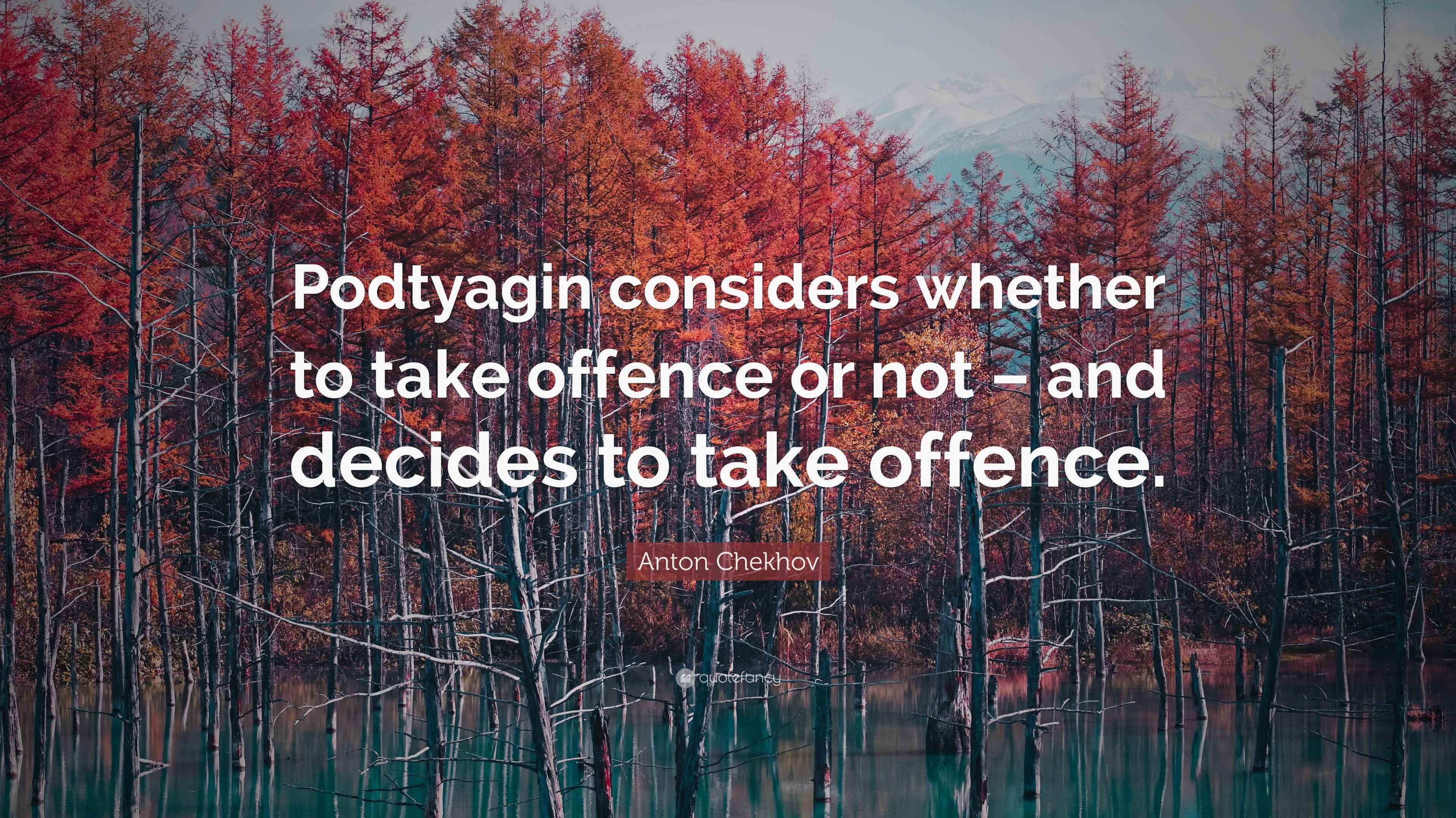 Anton Chekhov Quote: “Podtyagin considers whether to take offence or ...