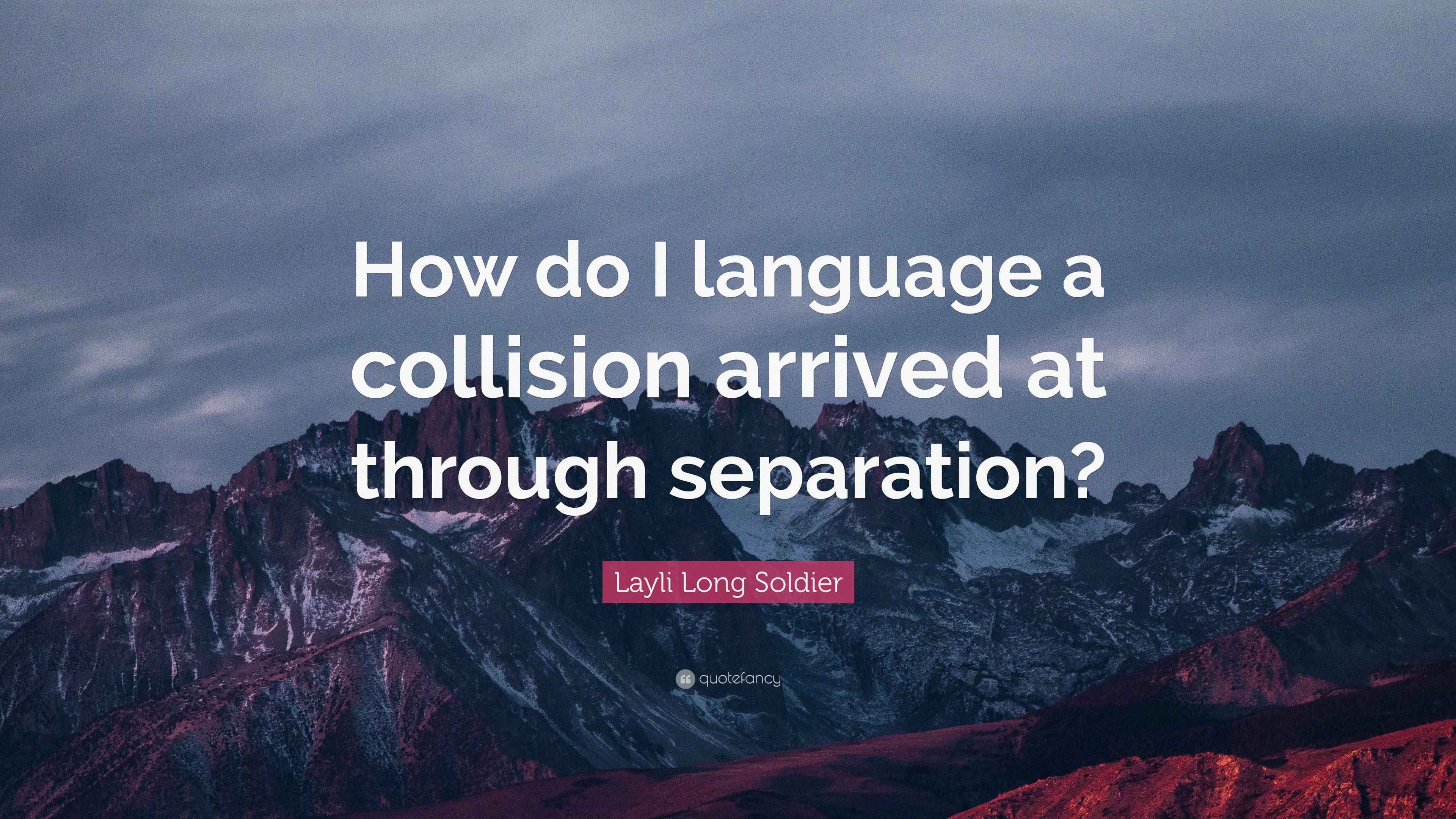 Layli Long Soldier Quote: “How do I language a collision arrived at ...