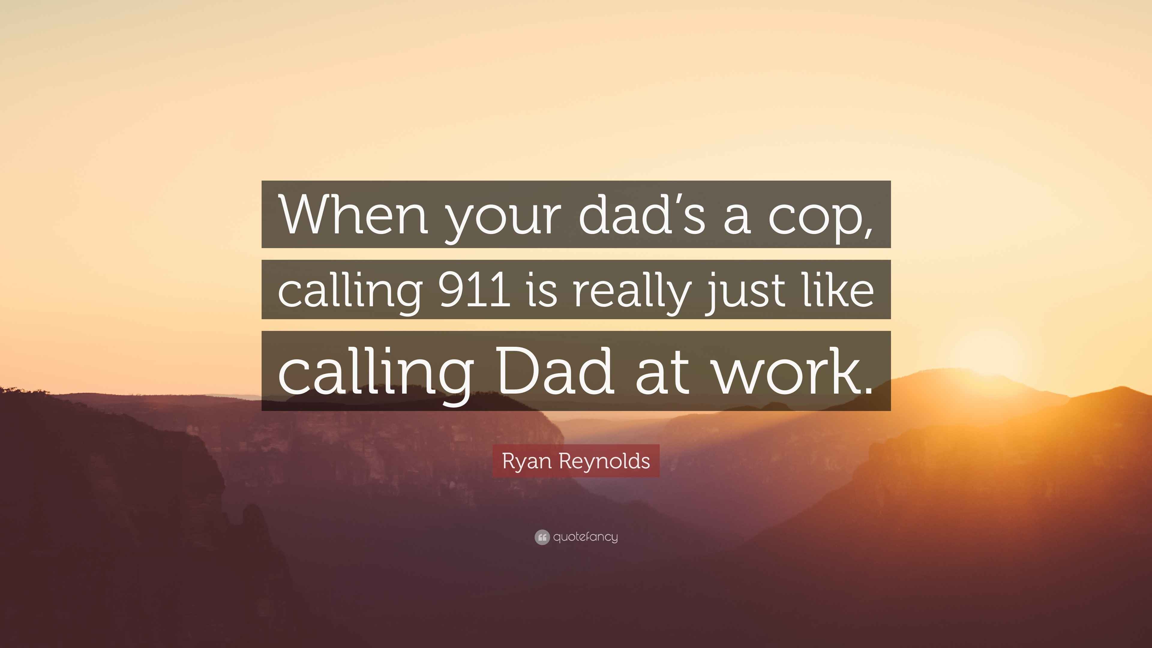 Ryan Reynolds Quote: “When your dad’s a cop, calling 911 is really just ...