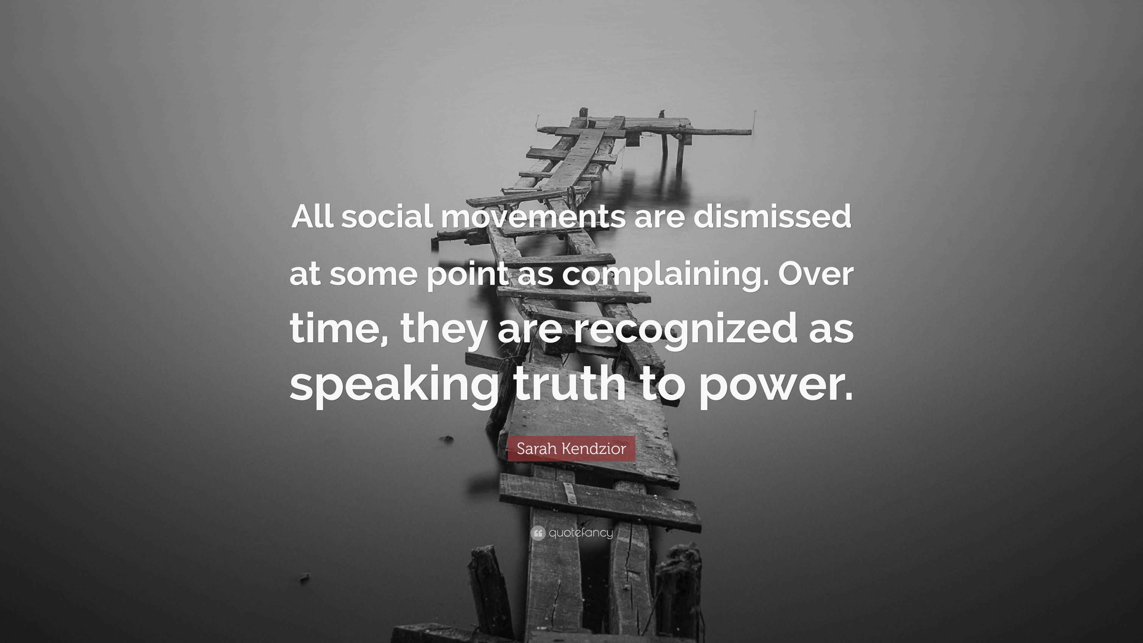 Sarah Kendzior Quote: “All social movements are dismissed at some point ...