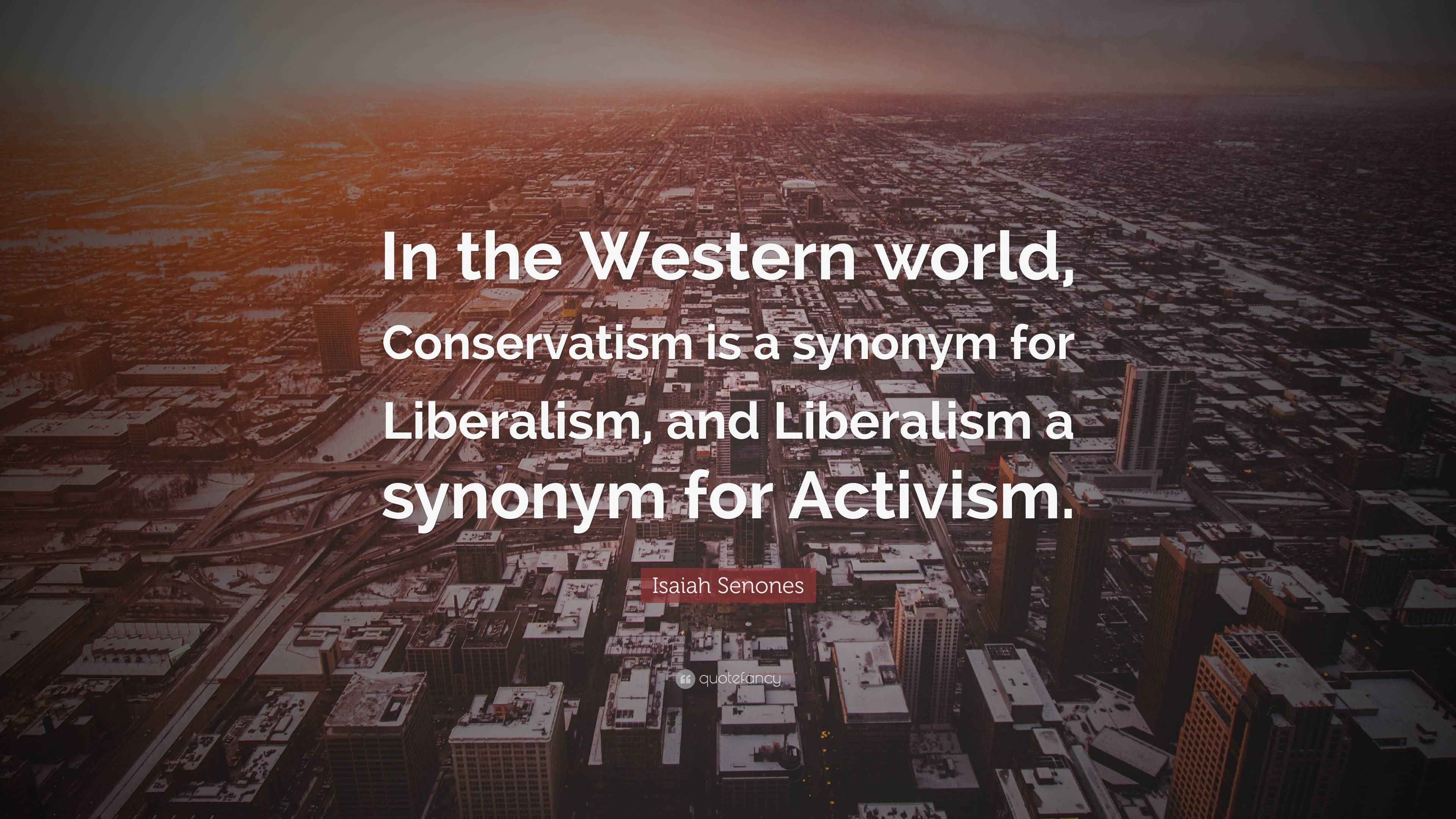 Isaiah Senones Quote: “In the Western world, Conservatism is a synonym ...