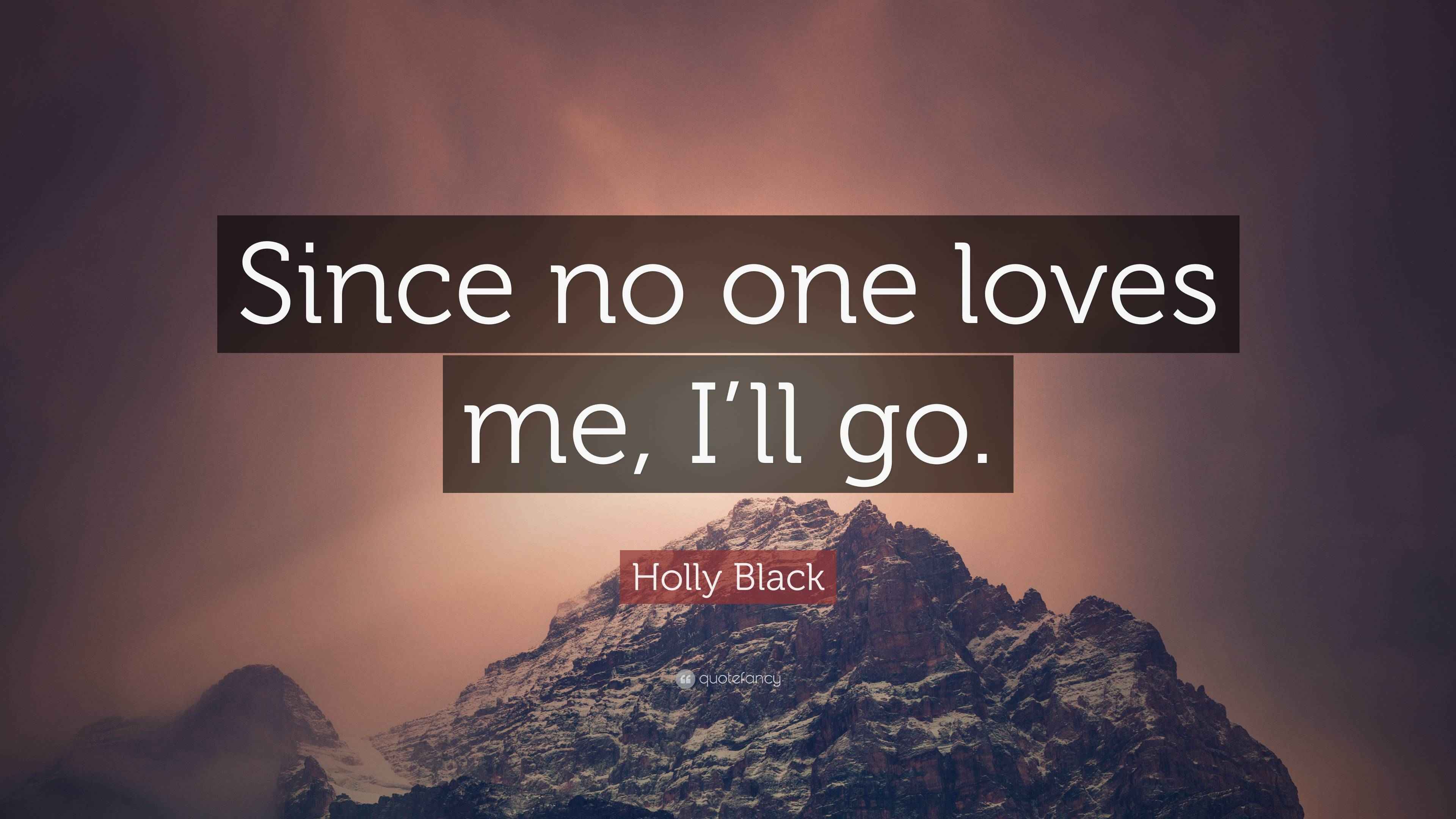 Holly Black Quote: “Since no one loves me, I’ll go.”
