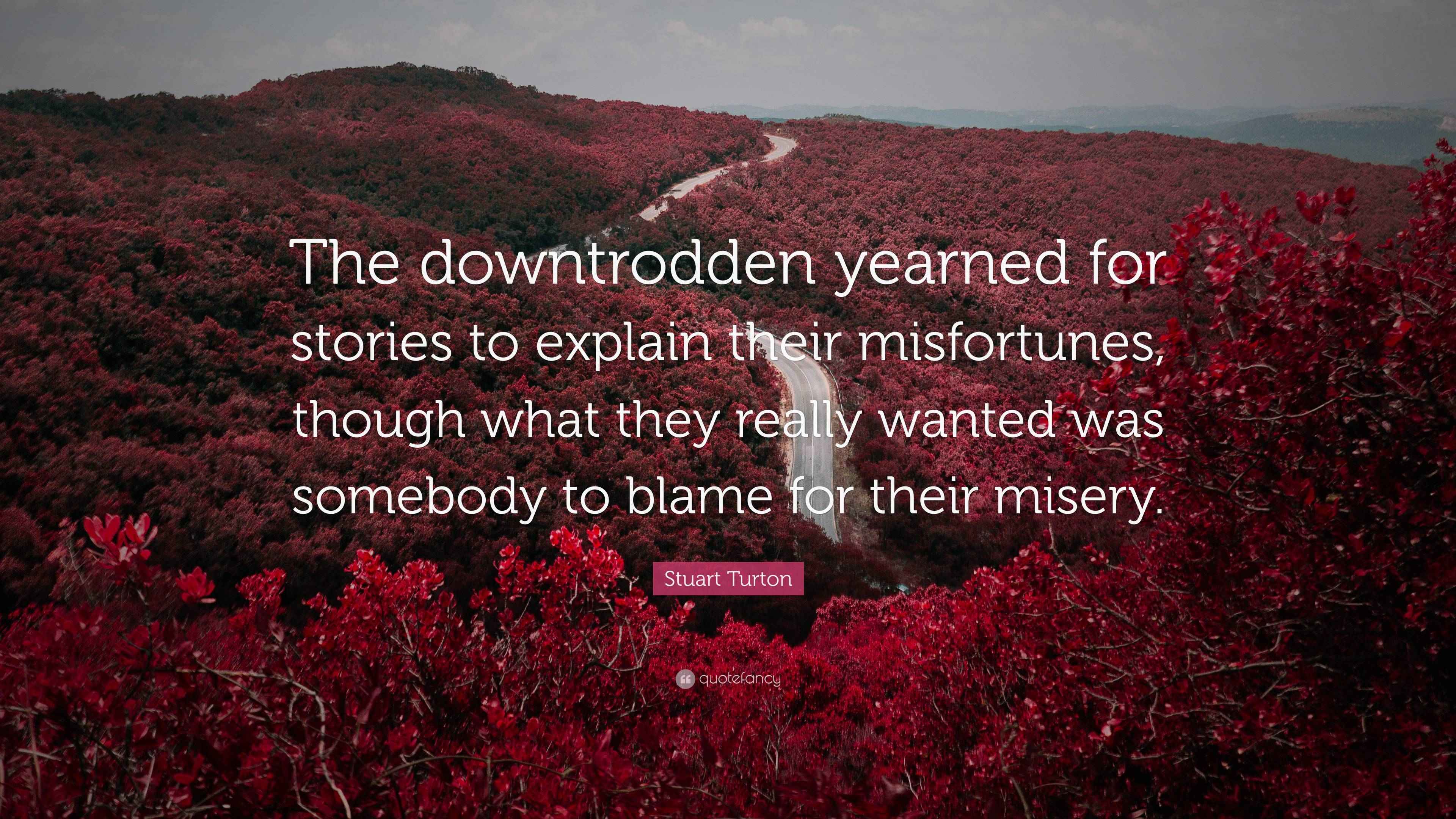 Stuart Turton Quote: “The downtrodden yearned for stories to explain ...