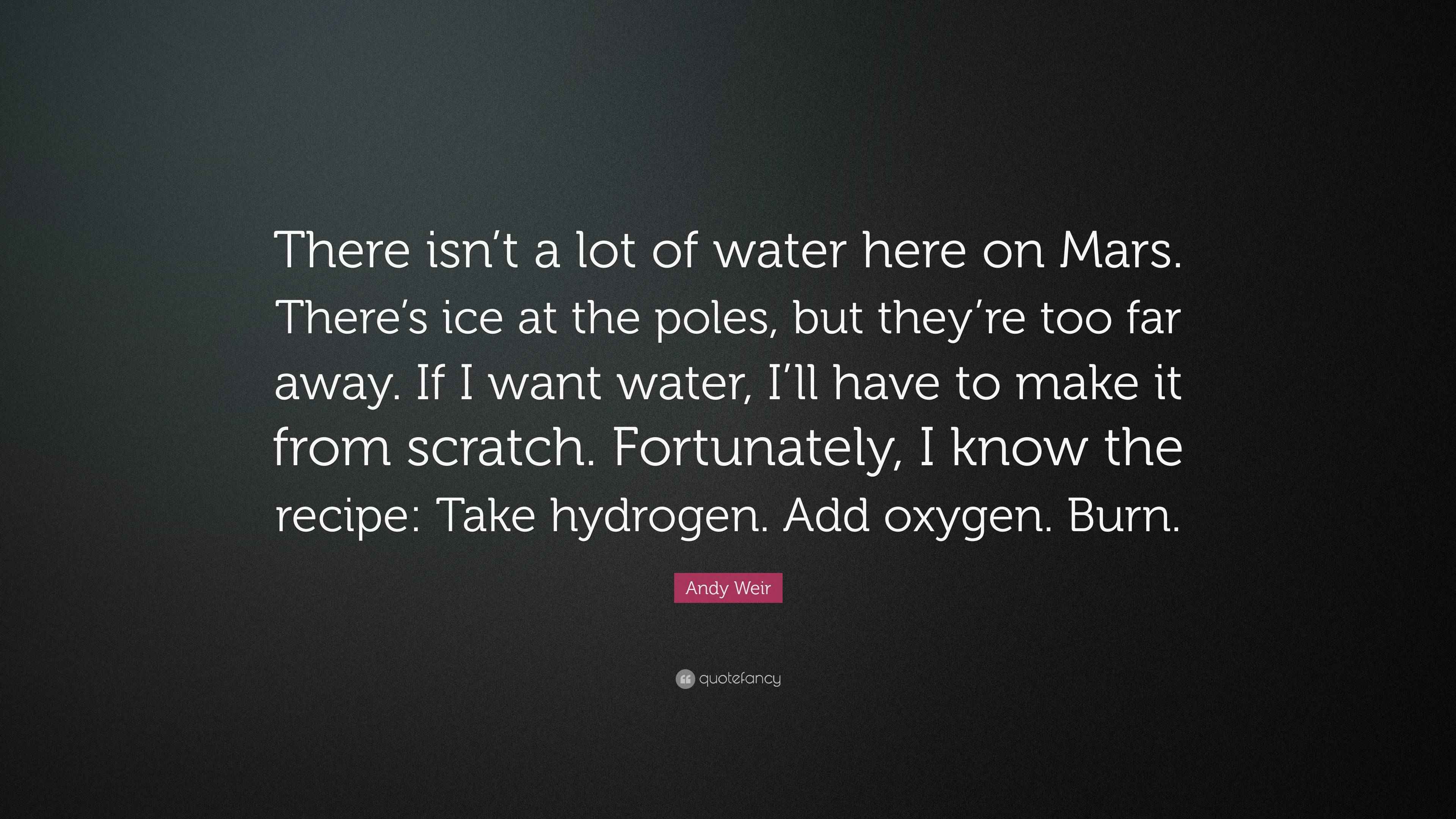 Andy Weir Quote: “There isn’t a lot of water here on Mars. There’s ice ...