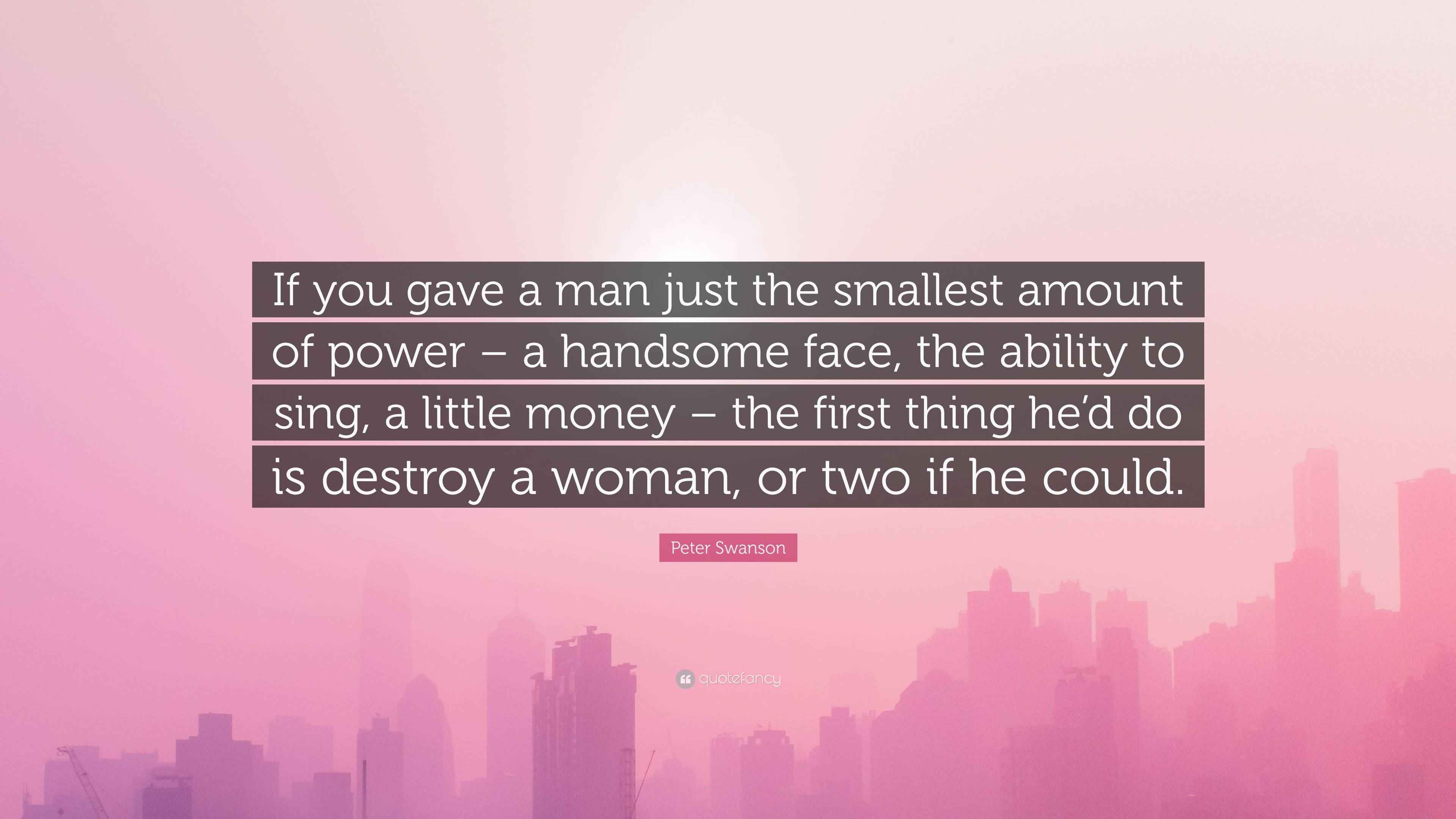 Peter Swanson Quote: “If you gave a man just the smallest amount of ...