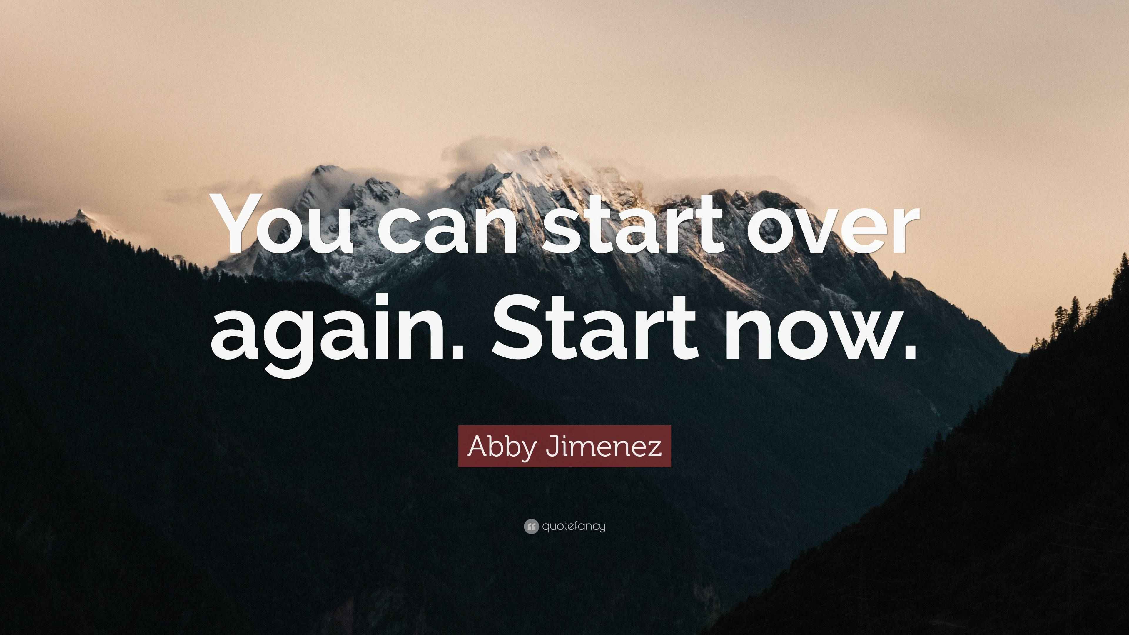 Abby Jimenez Quote: “You can start over again. Start now.”