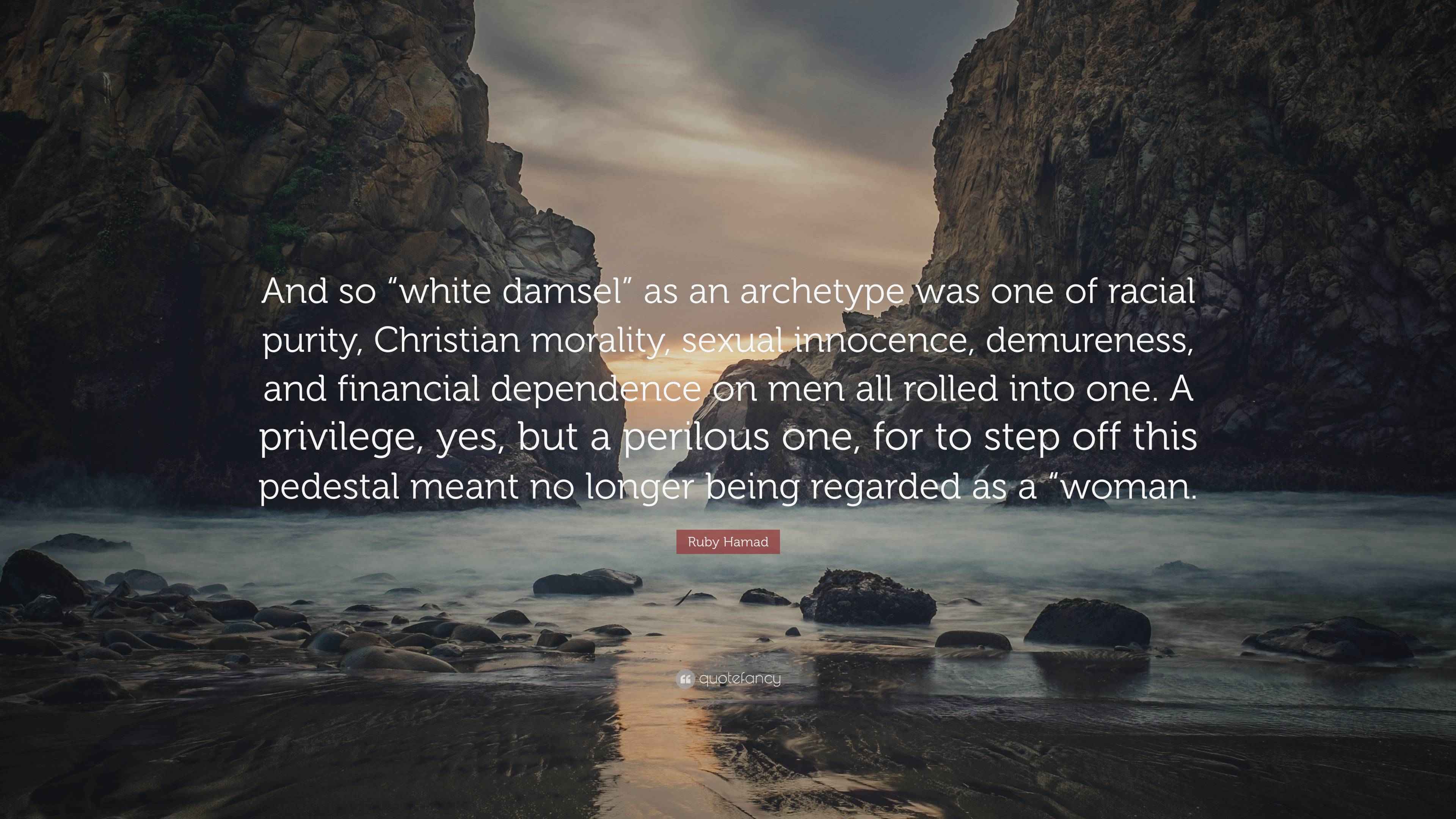 Ruby Hamad Quote: “And so “white damsel” as an archetype was one of ...