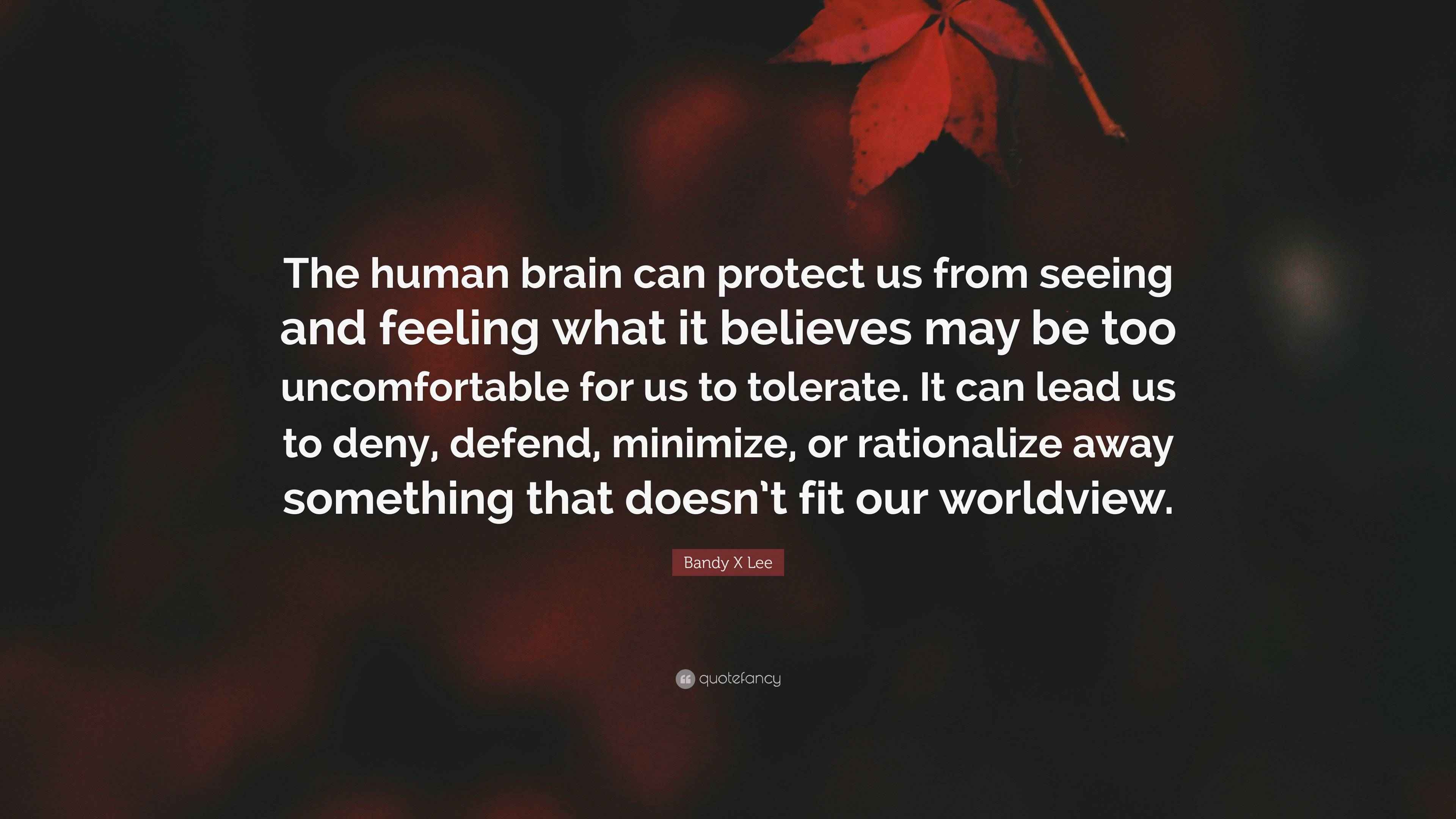 Bandy X Lee Quote: “The human brain can protect us from seeing and ...