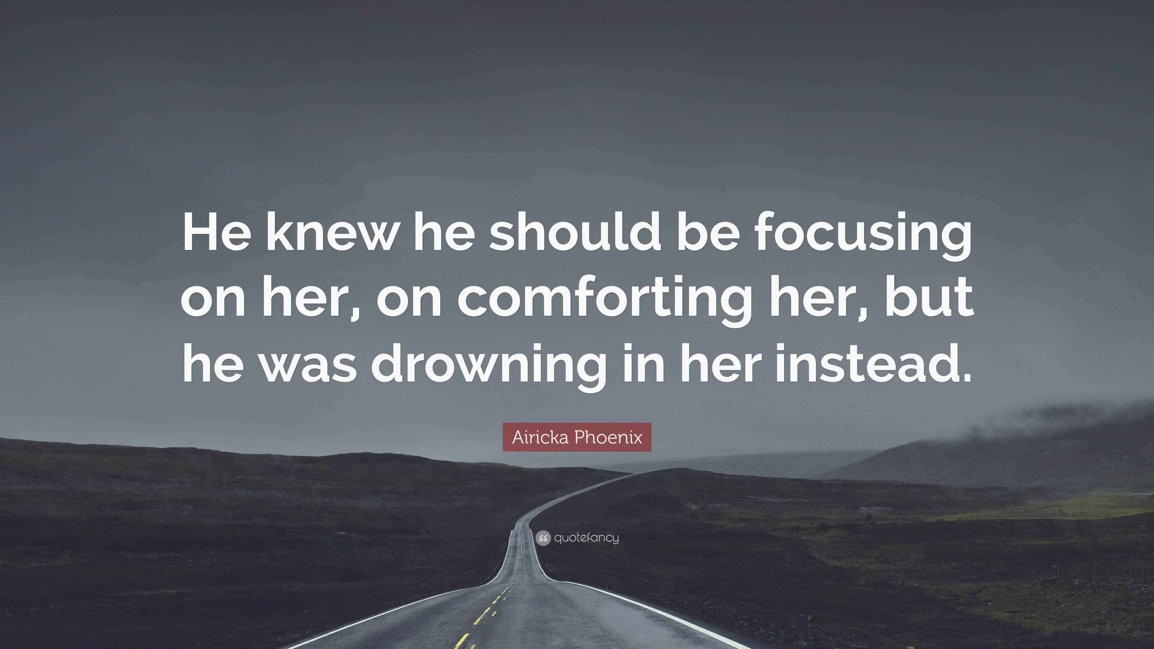 Airicka Phoenix Quote: “He knew he should be focusing on her, on ...