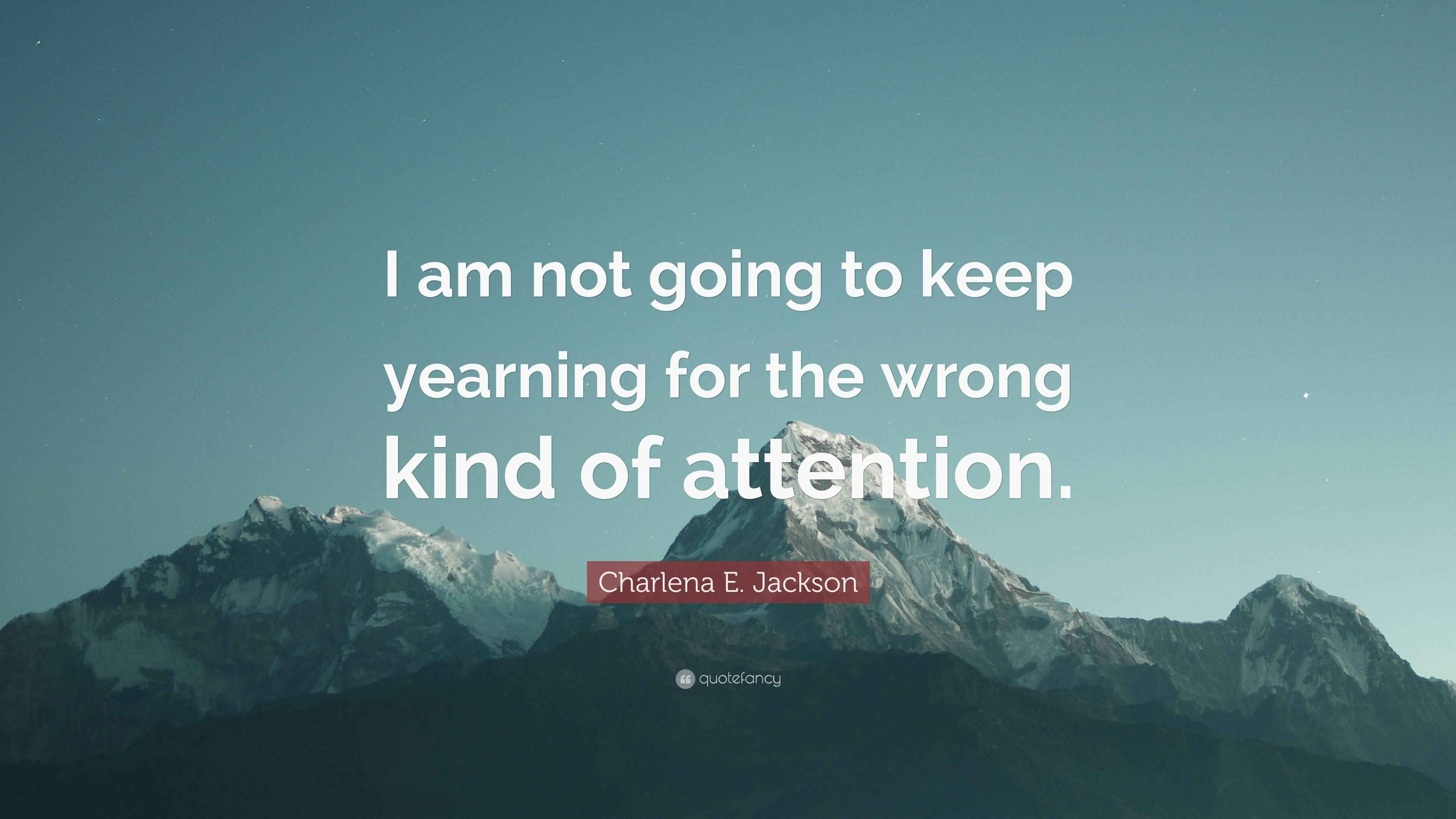Charlena E. Jackson Quote: “I am not going to keep yearning for the ...