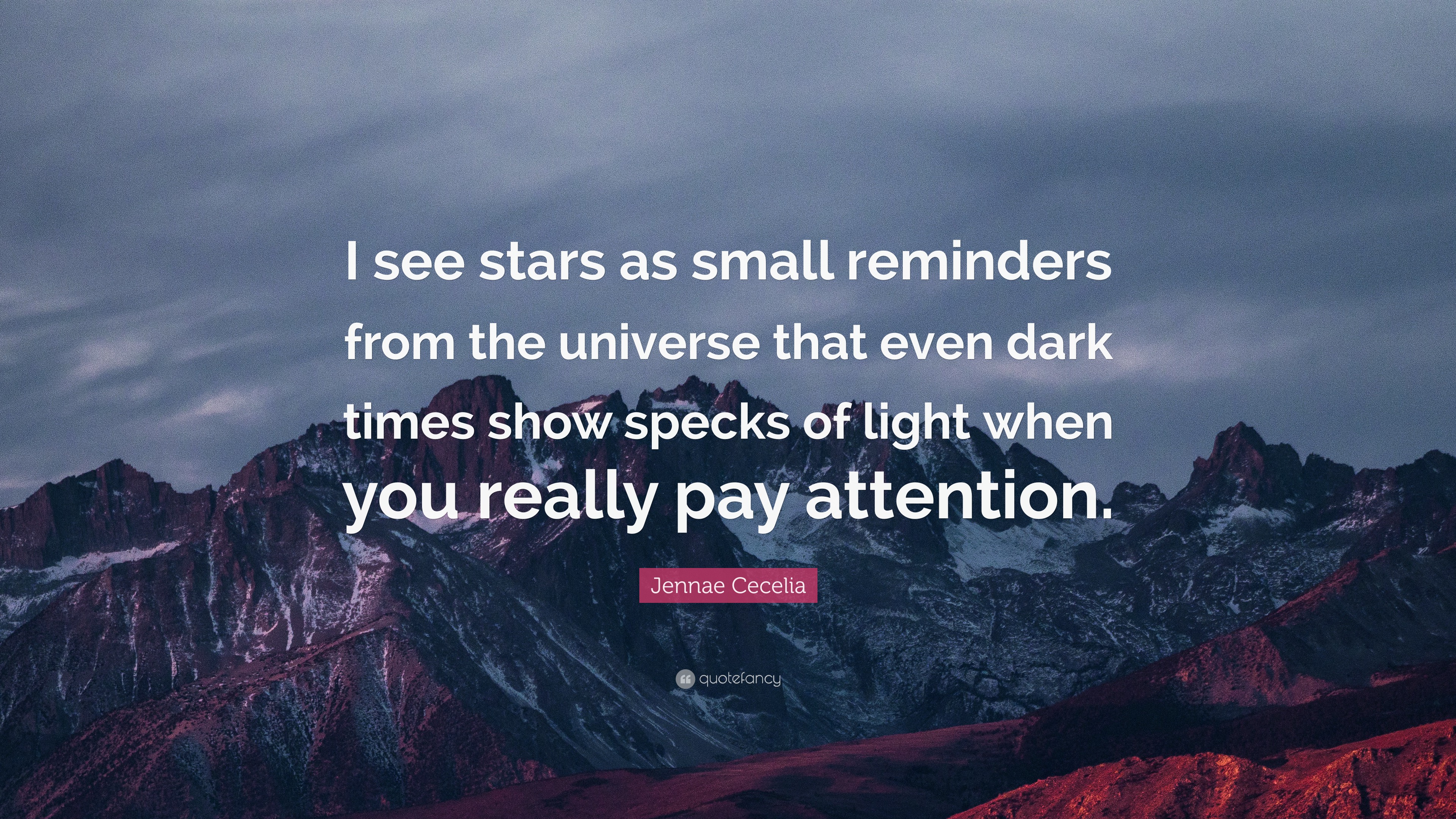 Jennae Cecelia Quote: “I see stars as small reminders from the universe ...