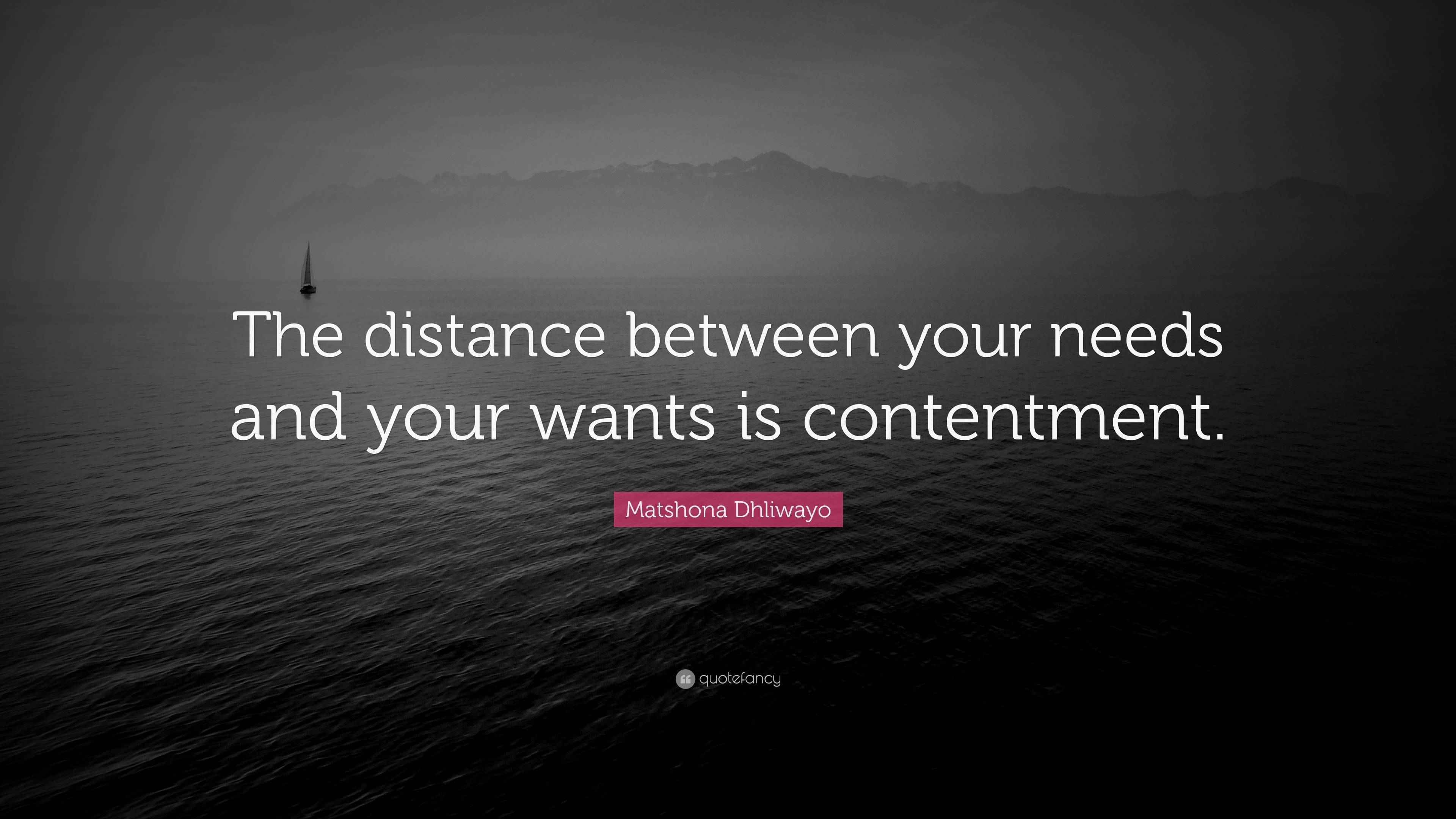 Matshona Dhliwayo Quote: “The distance between your needs and your ...
