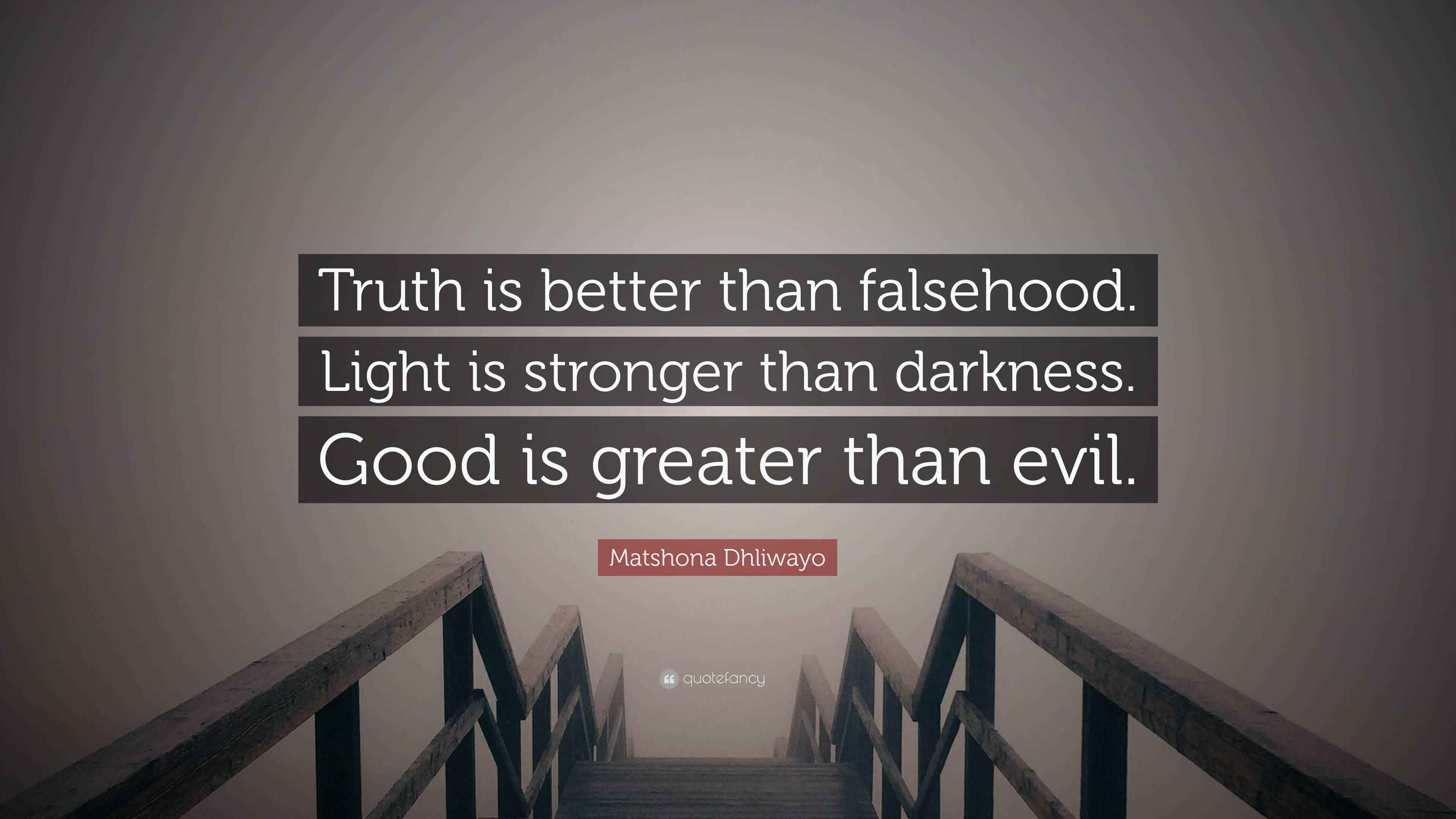 Matshona Dhliwayo Quote: “Truth is better than falsehood. Light is ...