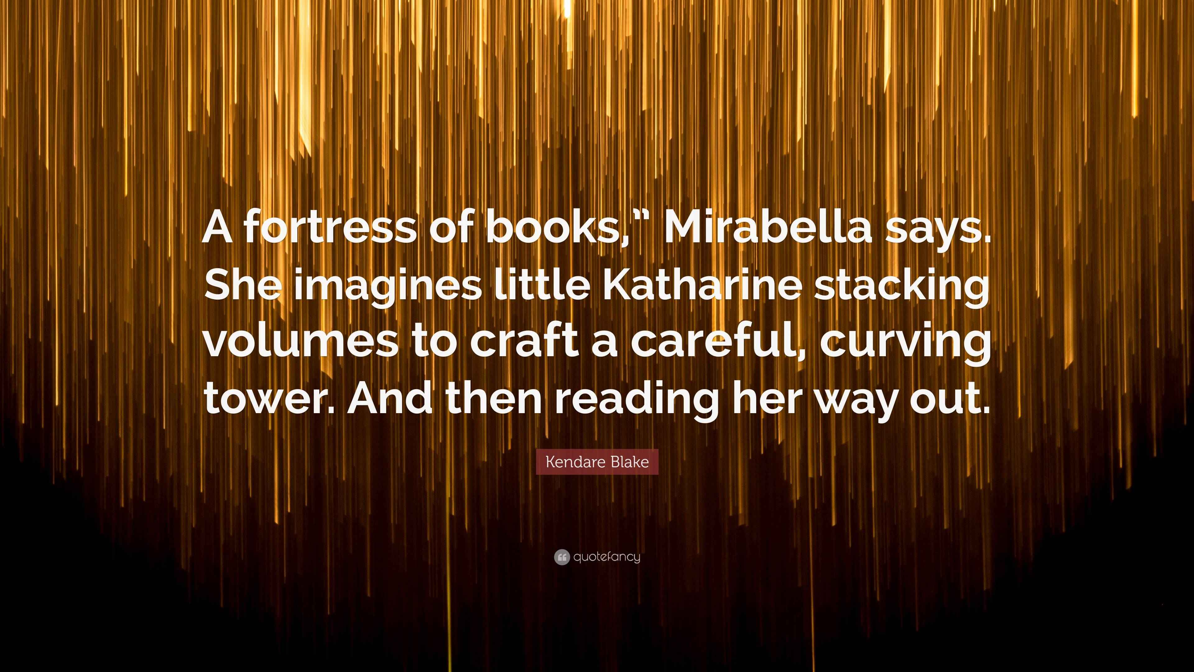 Kendare Blake Quote: “A fortress of books,” Mirabella says. She ...