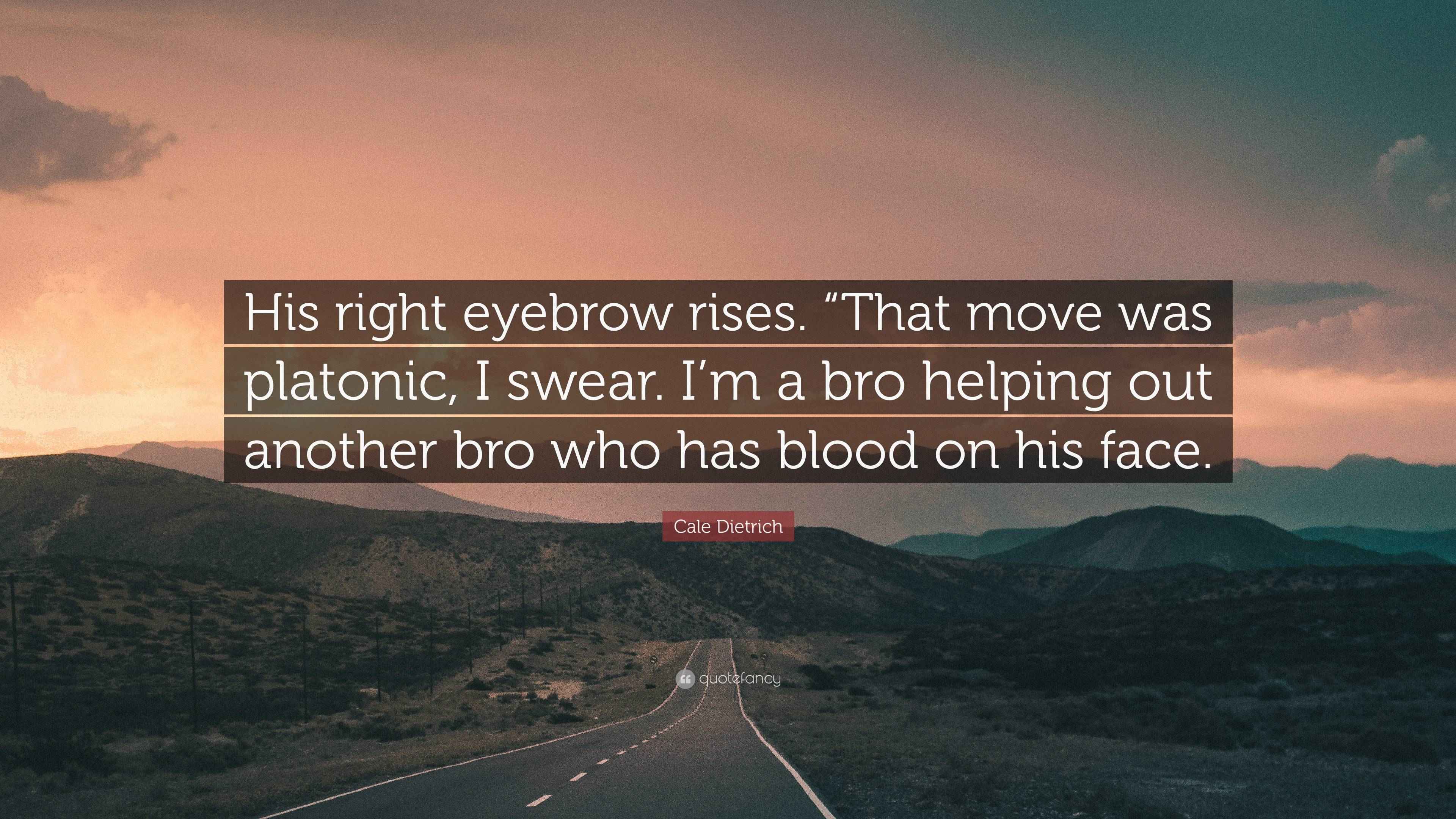 Cale Dietrich Quote: “His right eyebrow rises. “That move was platonic ...
