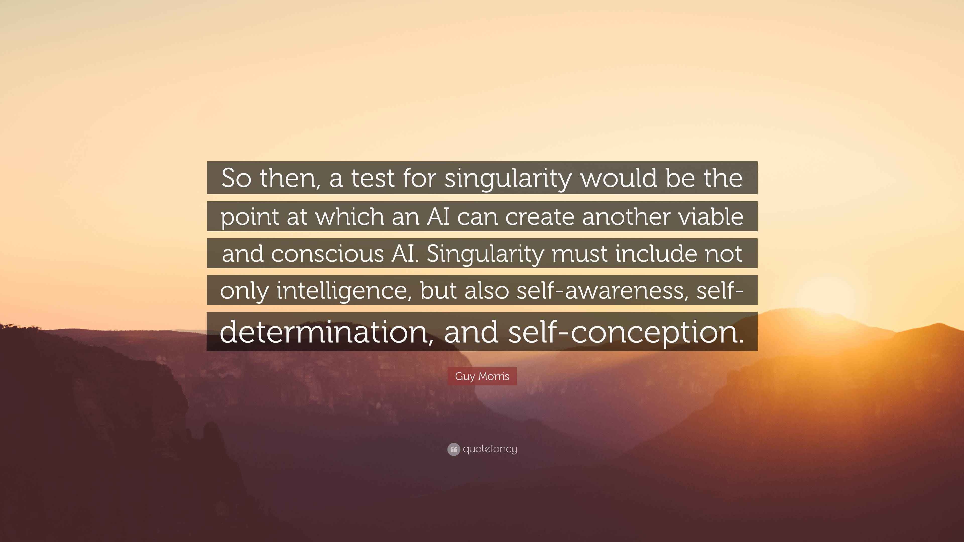 Guy Morris Quote: “So then, a test for singularity would be the point ...