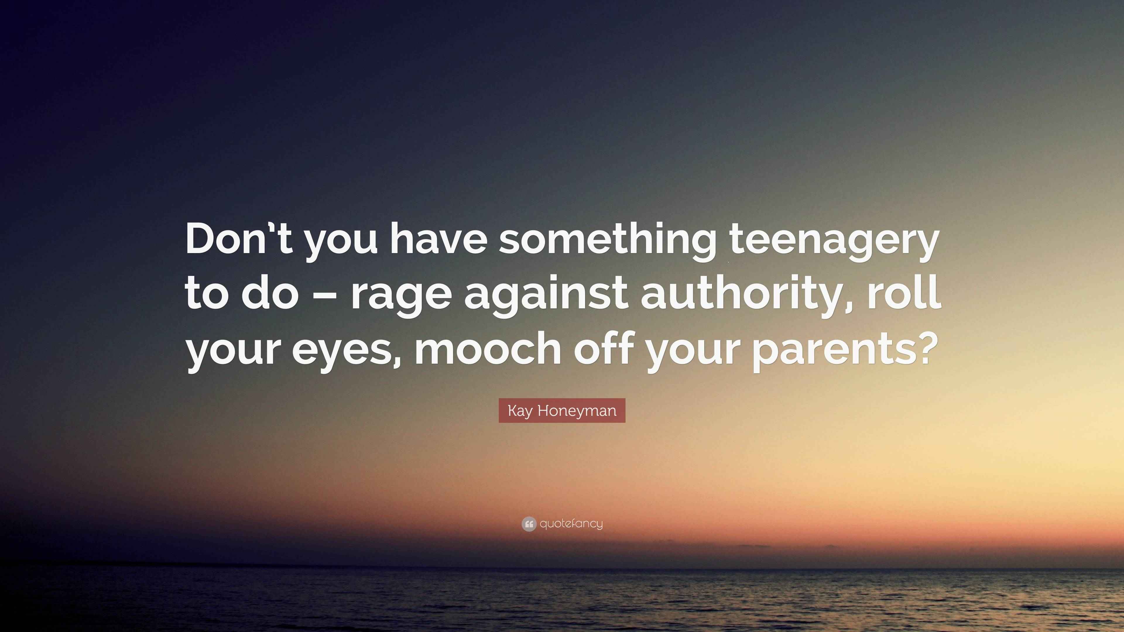 Kay Honeyman Quote: “Don’t you have something teenagery to do – rage ...