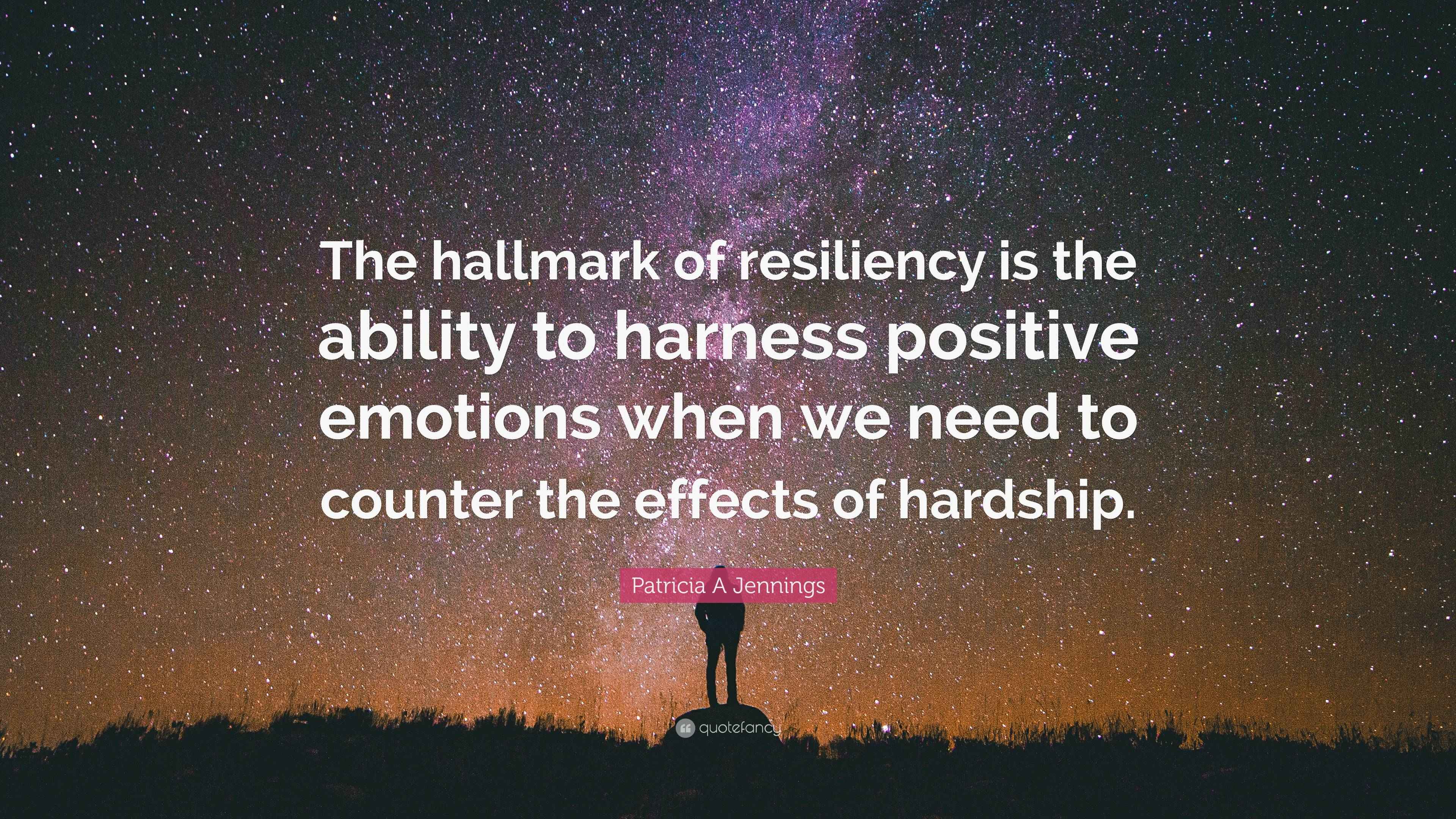 Patricia A Jennings Quote: “The hallmark of resiliency is the ability ...