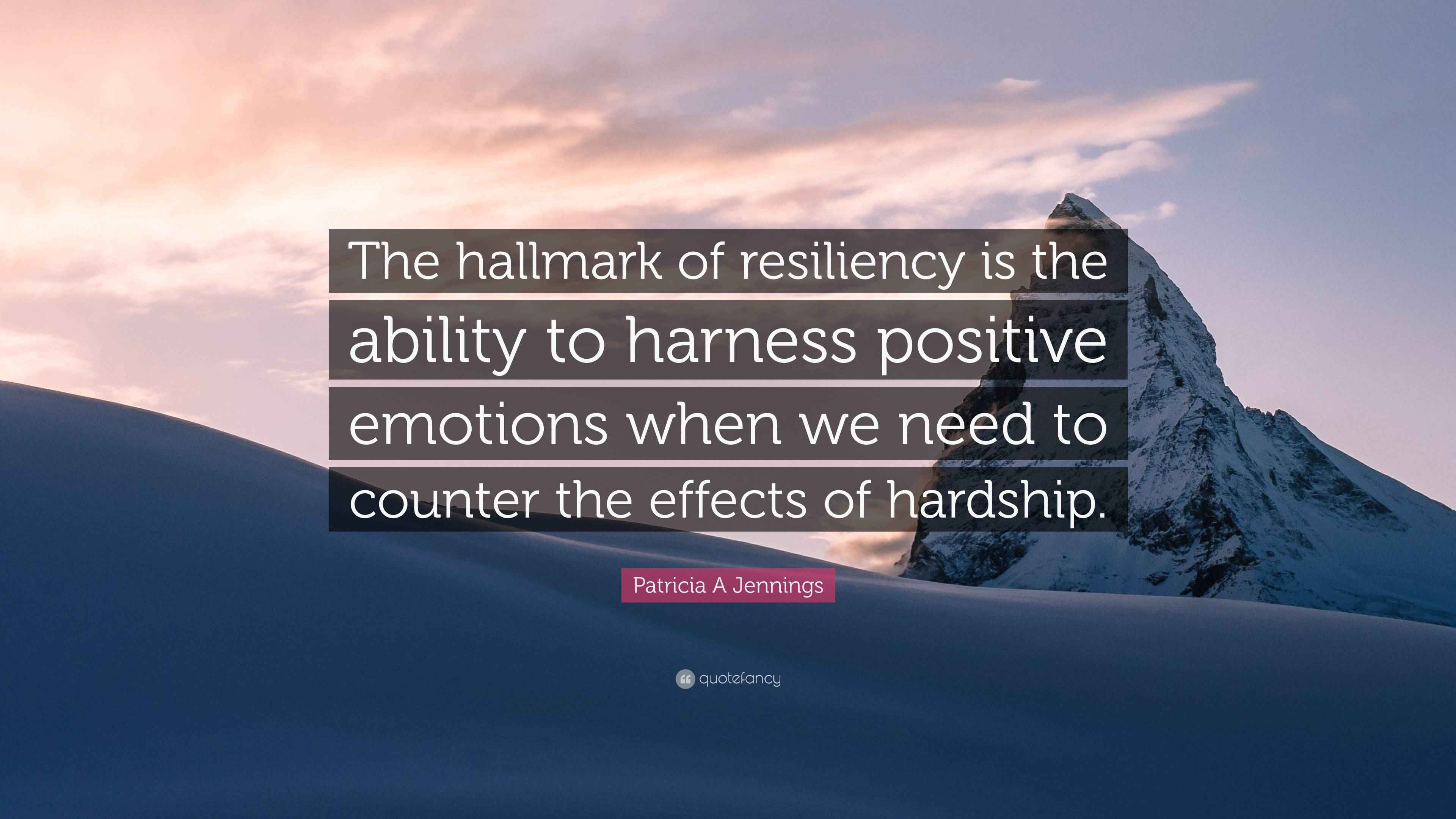 Patricia A Jennings Quote: “The hallmark of resiliency is the ability ...