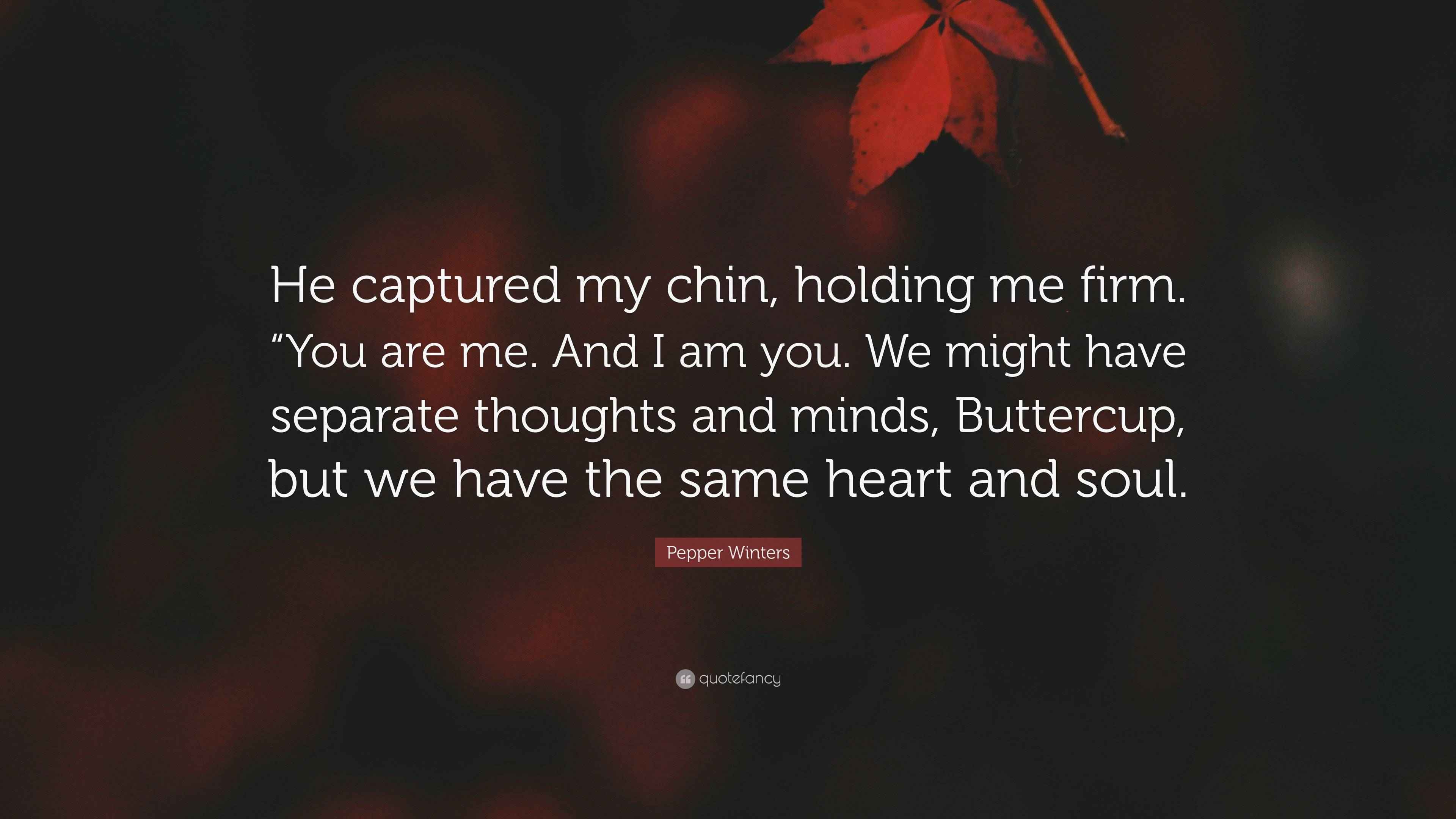 Pepper Winters Quote: “He captured my chin, holding me firm. “You are ...
