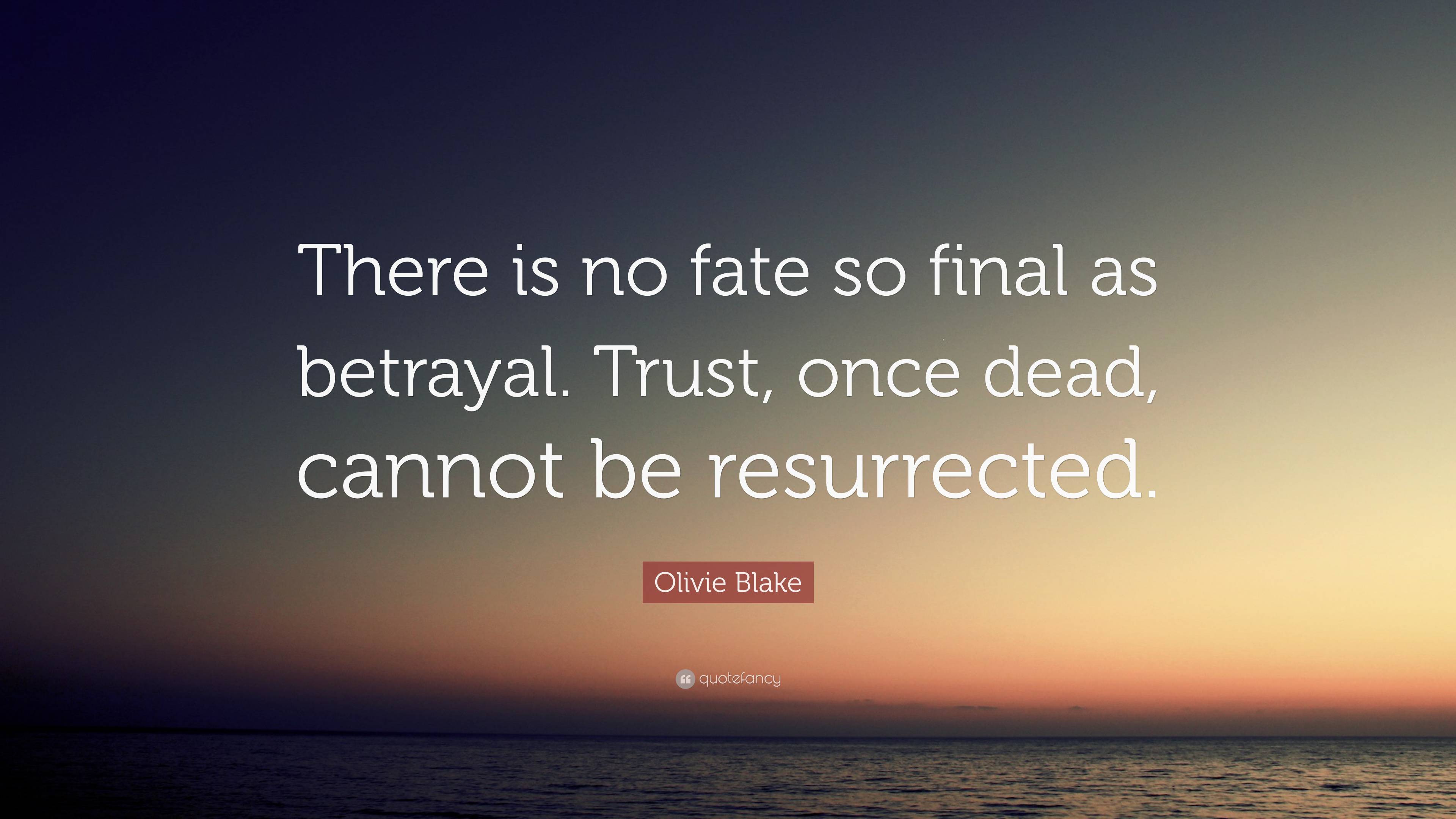 Olivie Blake Quote: “There is no fate so final as betrayal. Trust, once ...