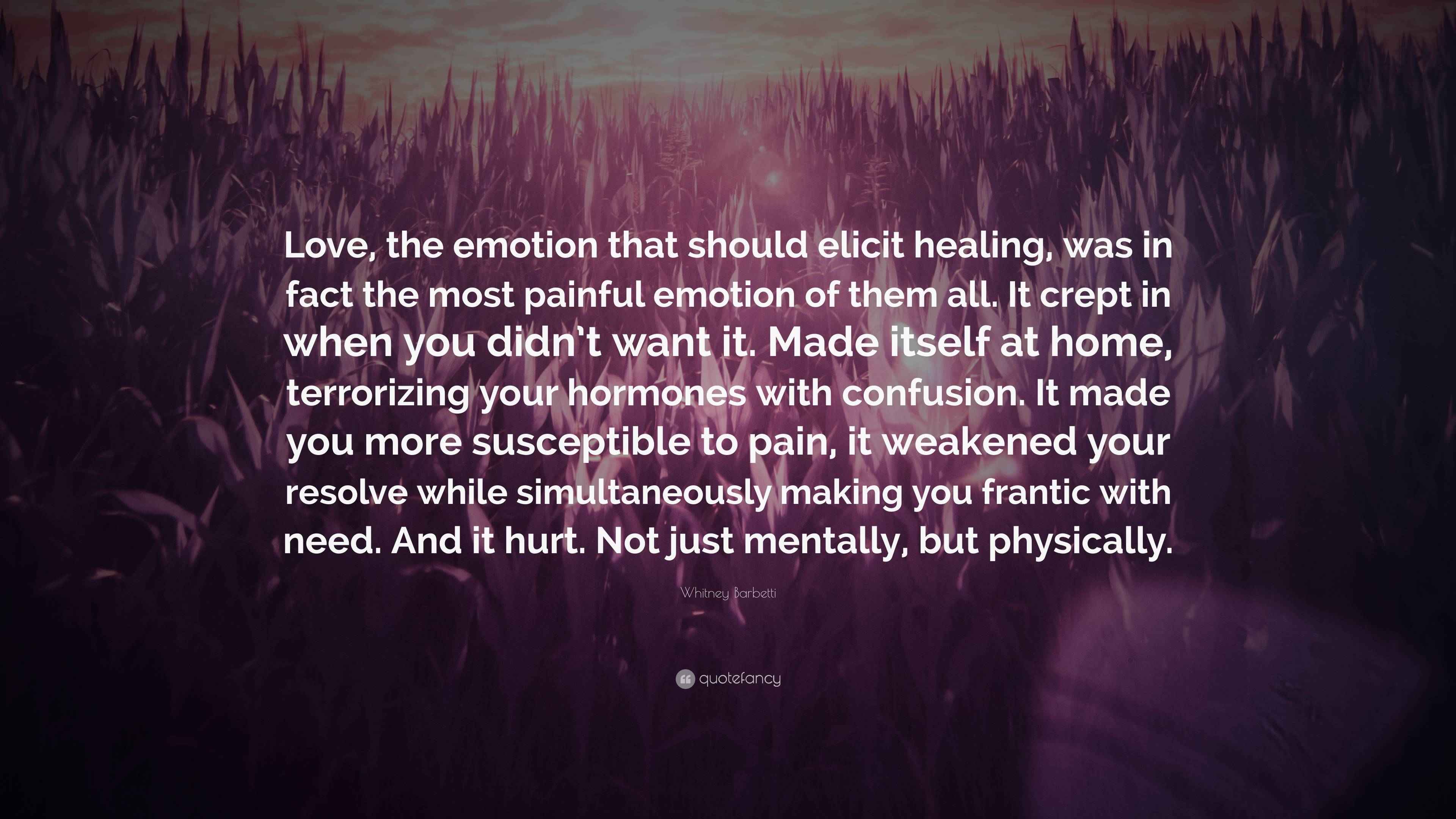 Whitney Barbetti Quote: “Love, the emotion that should elicit healing ...