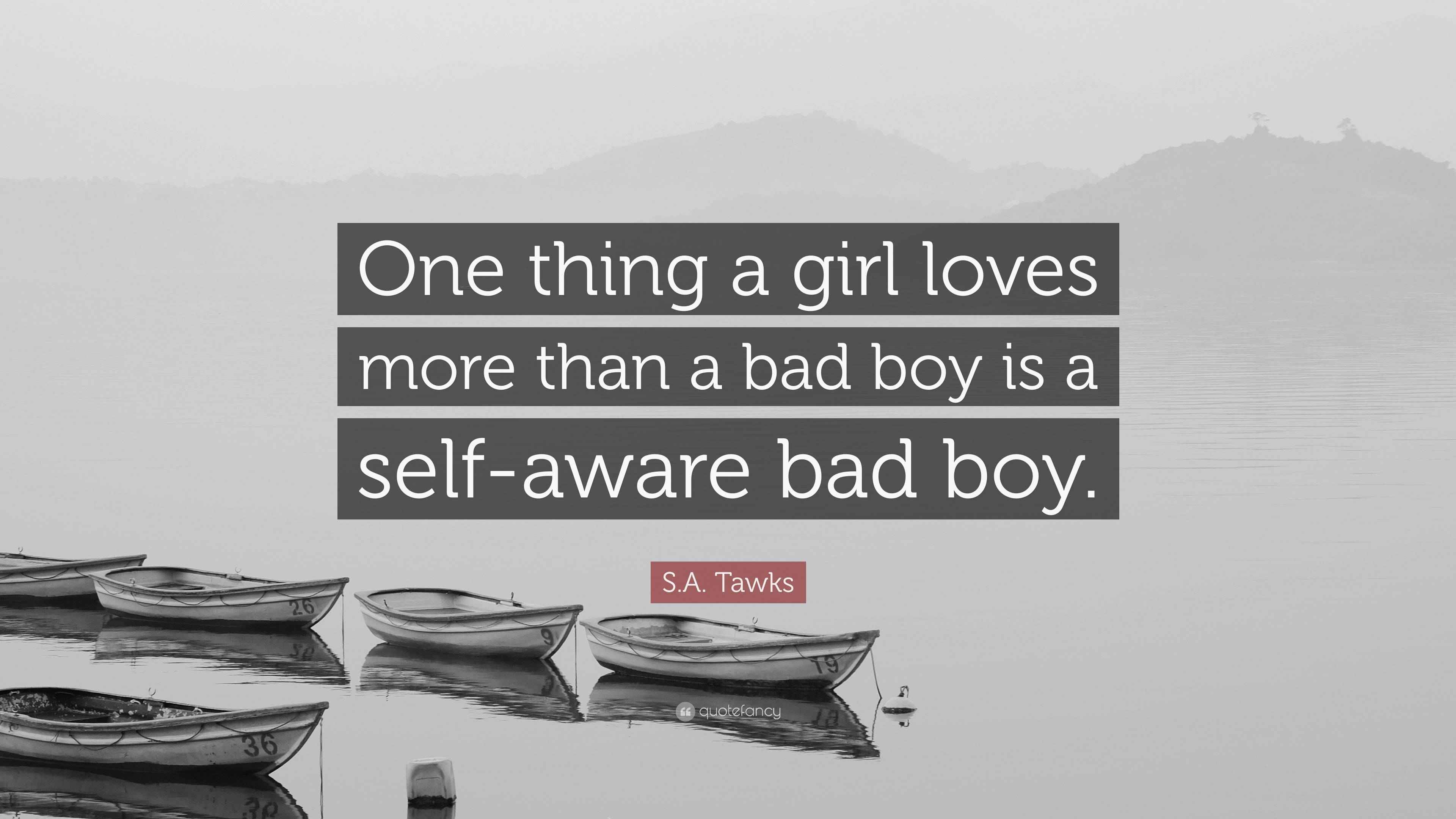 S.A. Tawks Quote: “One thing a girl loves more than a bad boy is a self ...