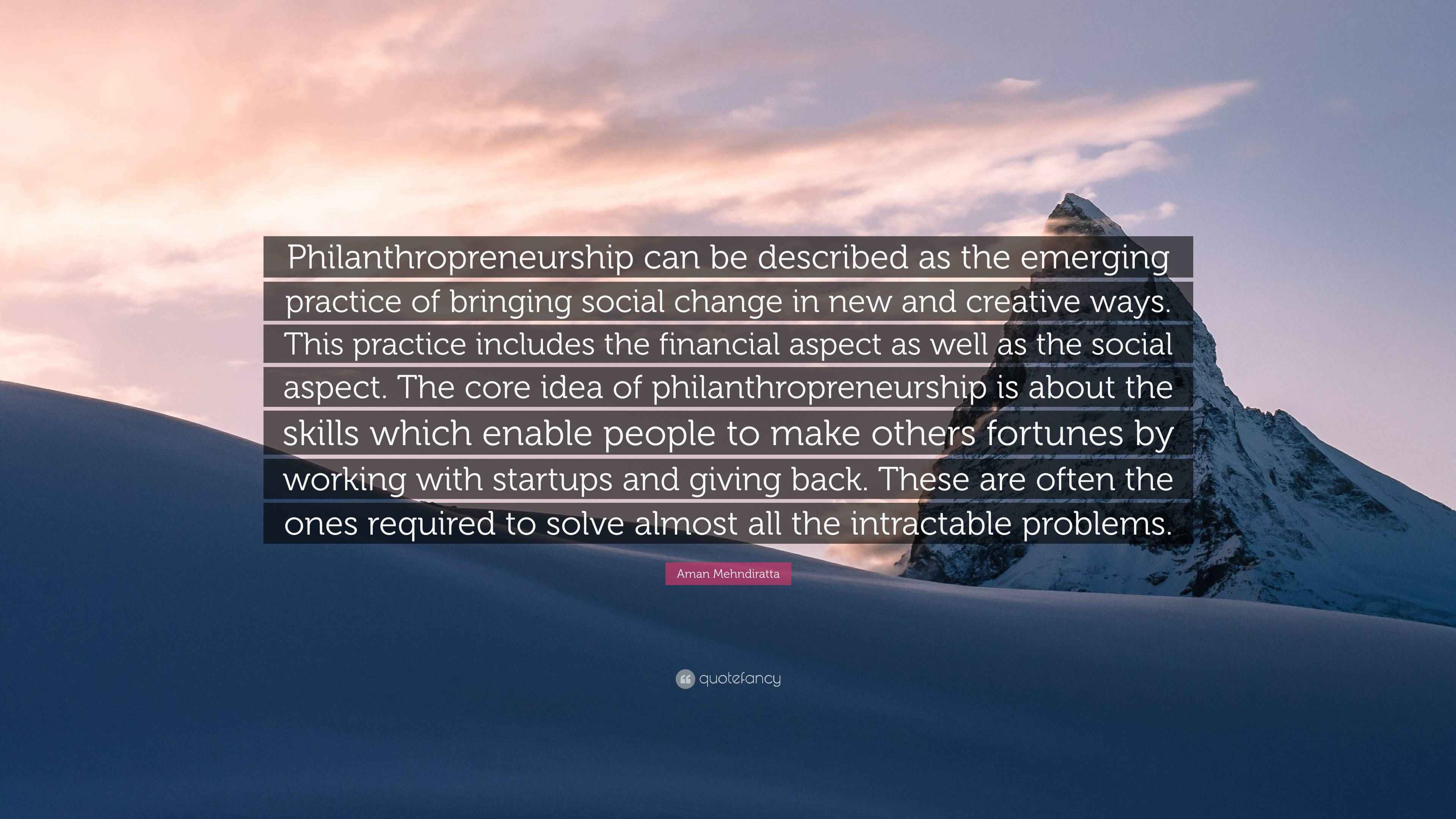 Aman Mehndiratta Quote: “Philanthropreneurship can be described as the ...