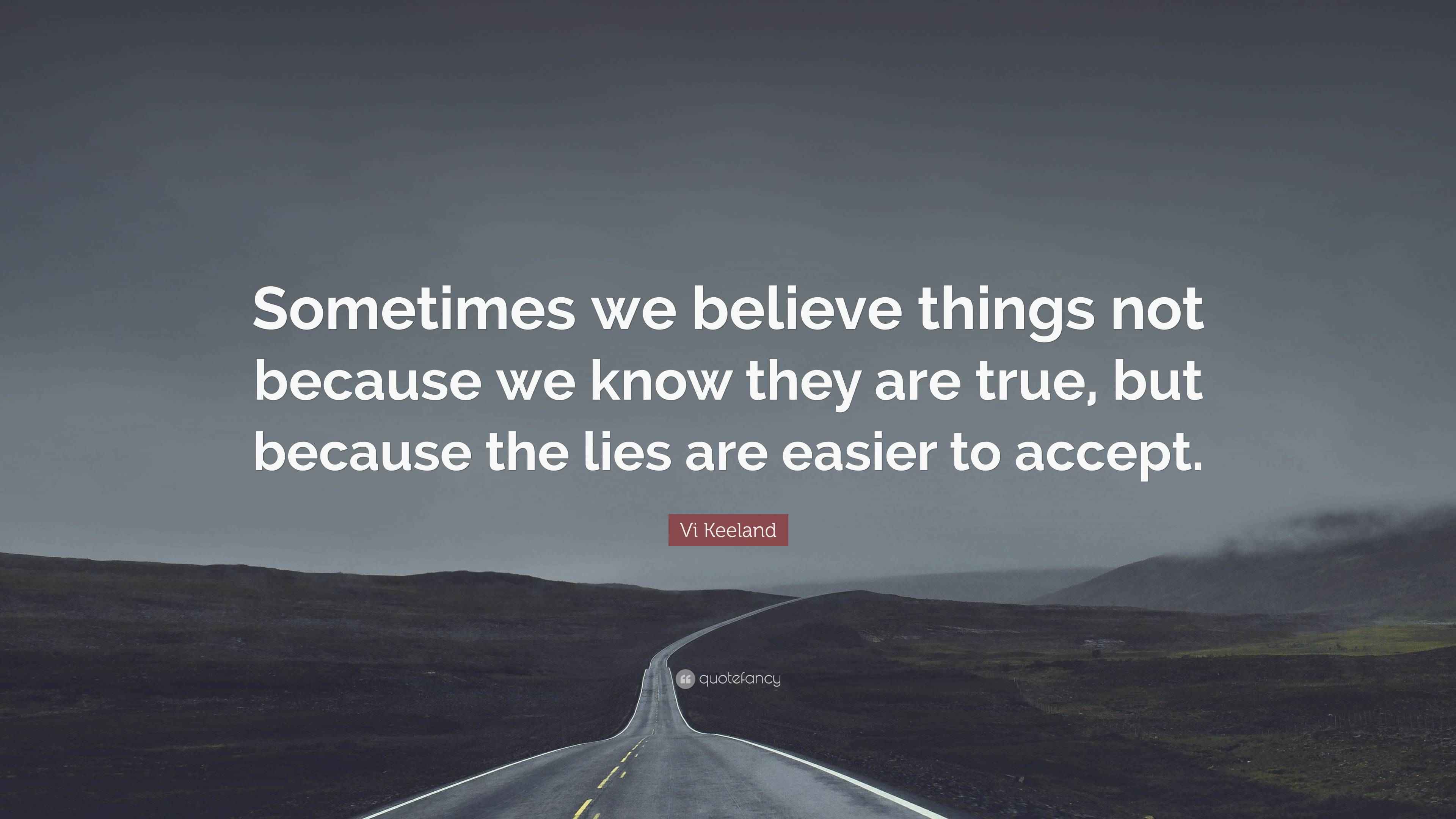 Vi Keeland Quote: “Sometimes we believe things not because we know they ...