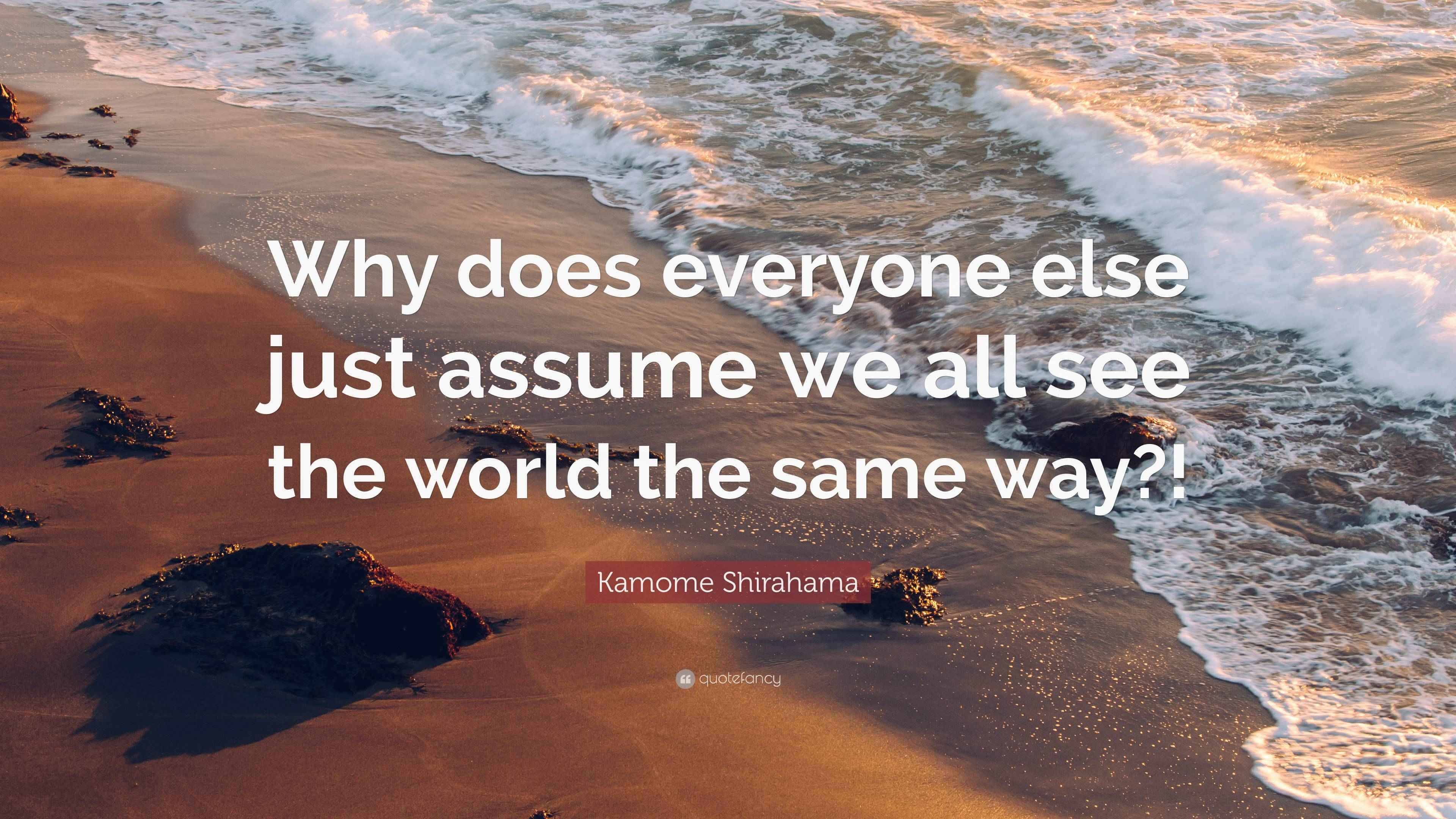 Kamome Shirahama Quote: “Why does everyone else just assume we all see ...