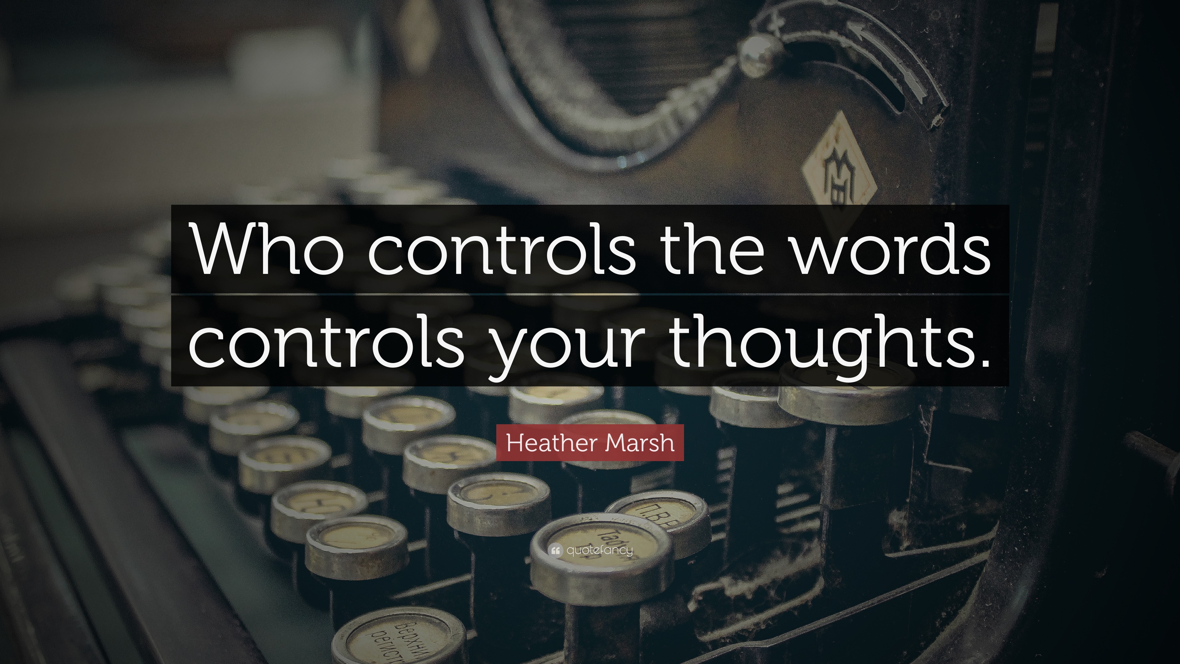 Heather Marsh Quote: “Who controls the words controls your thoughts.”
