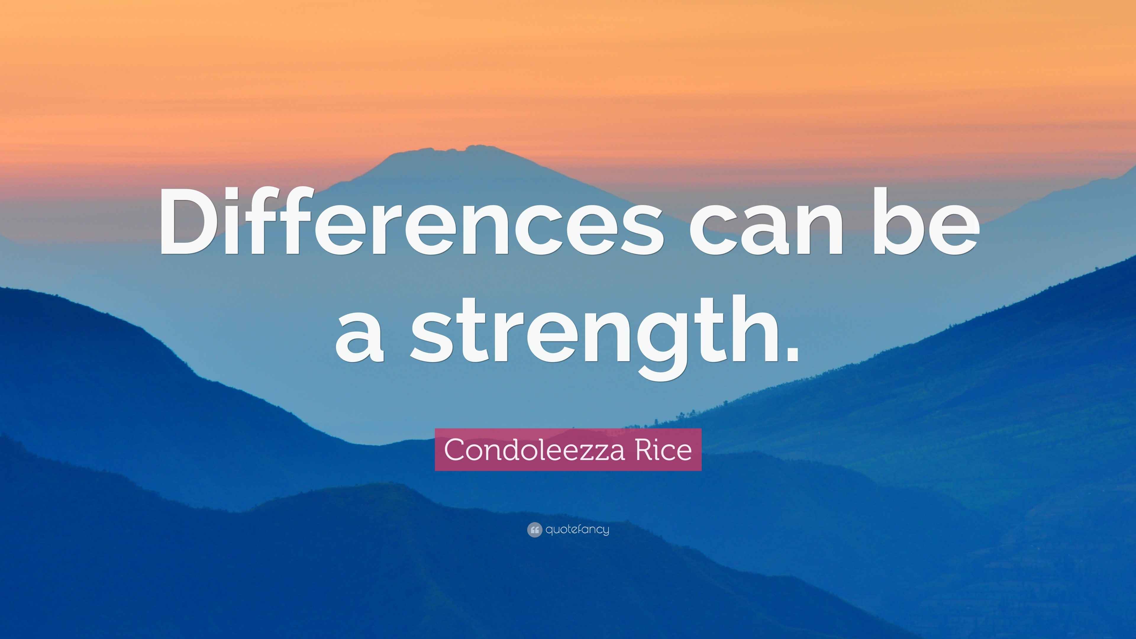 Condoleezza Rice Quote: “Differences can be a strength.”