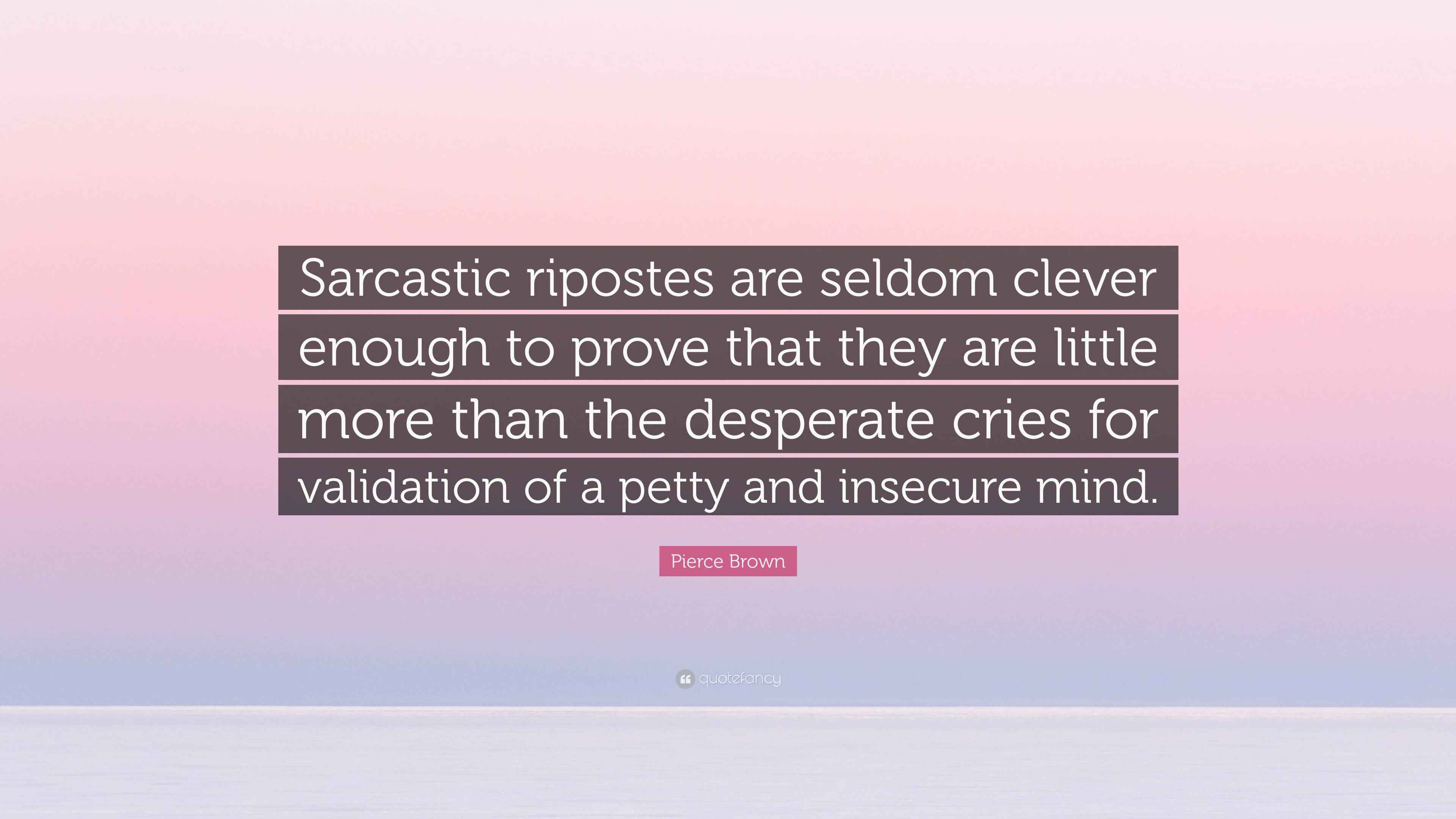 Pierce Brown Quote: “Sarcastic ripostes are seldom clever enough to ...
